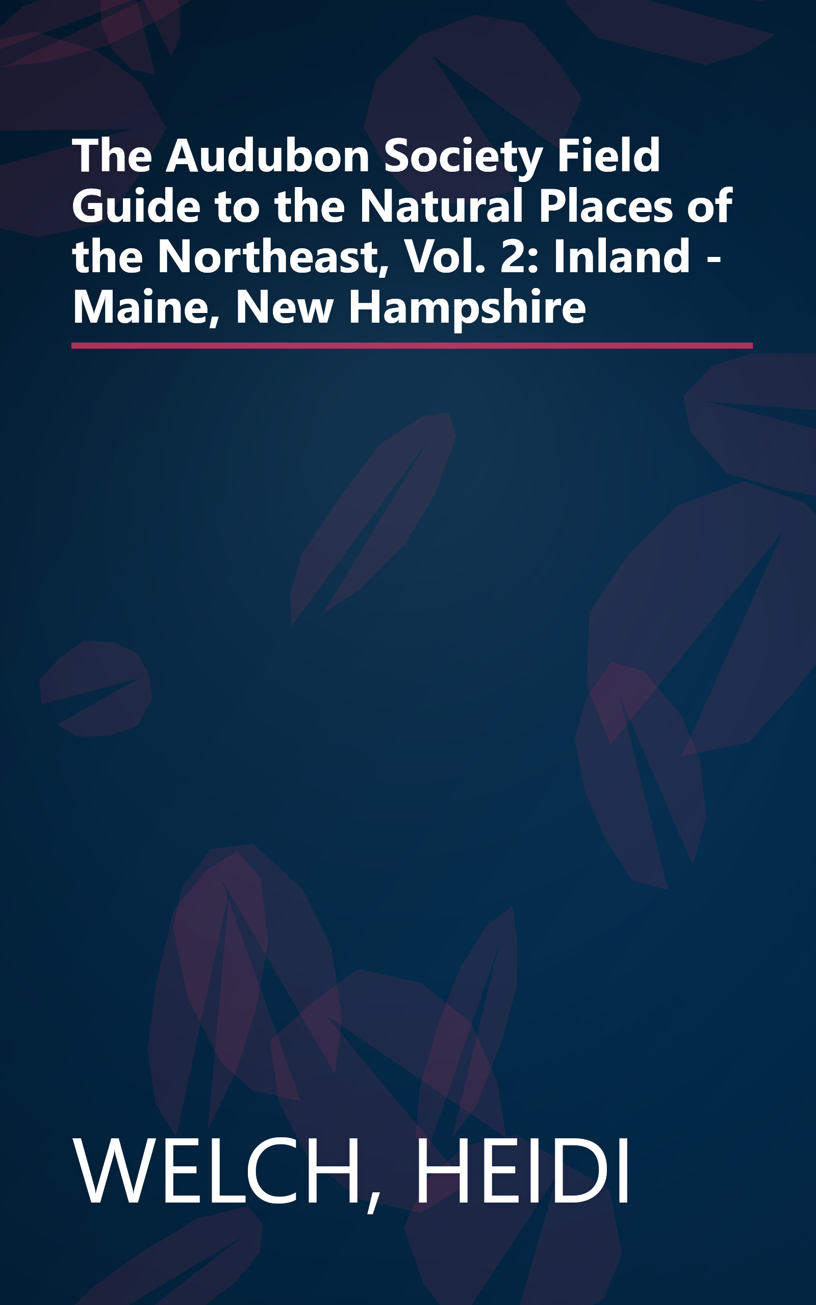 The Audubon Society Field Guide to the Natural Places of the Northeast, Vol. 2: Inland - Maine, New Hampshire book cover