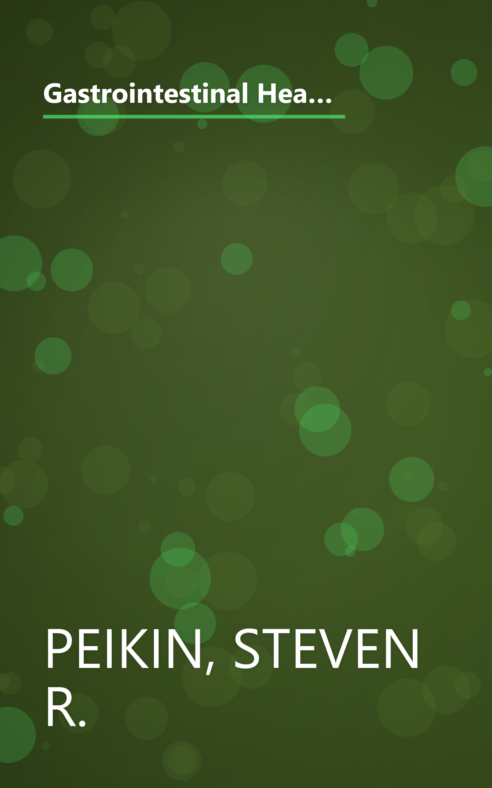 Gastrointestinal Health: The Proven Nutritional Program to Prevent, Cure, or Alleviate Irritable Bowel Syndrome (IBS), Ulcers, Gas, Constipation, Heartburn, and Many Other Digestive Disorders, Third Edition book cover