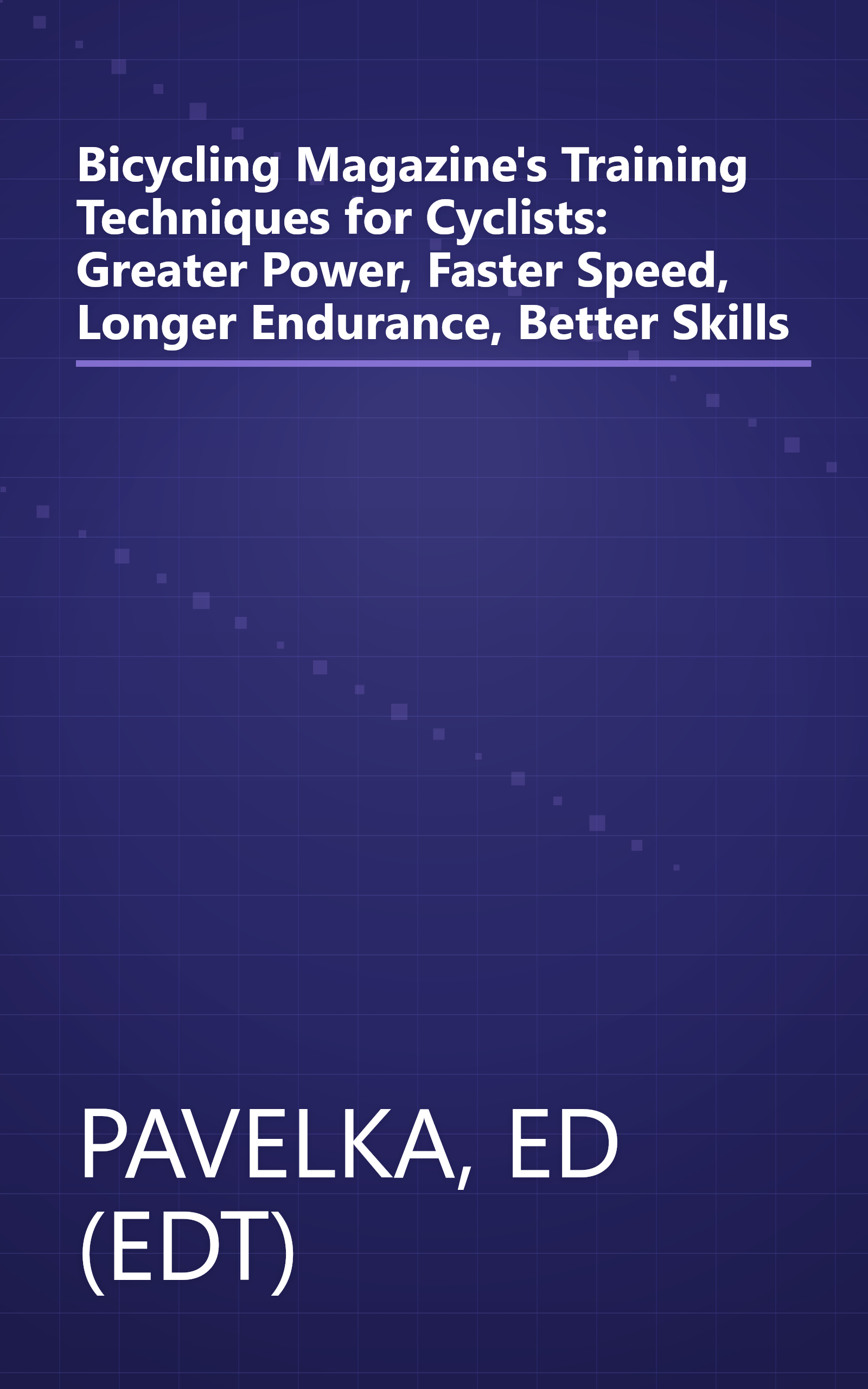 Bicycling Magazine's Training Techniques for Cyclists: Greater Power, Faster Speed, Longer Endurance, Better Skills book cover