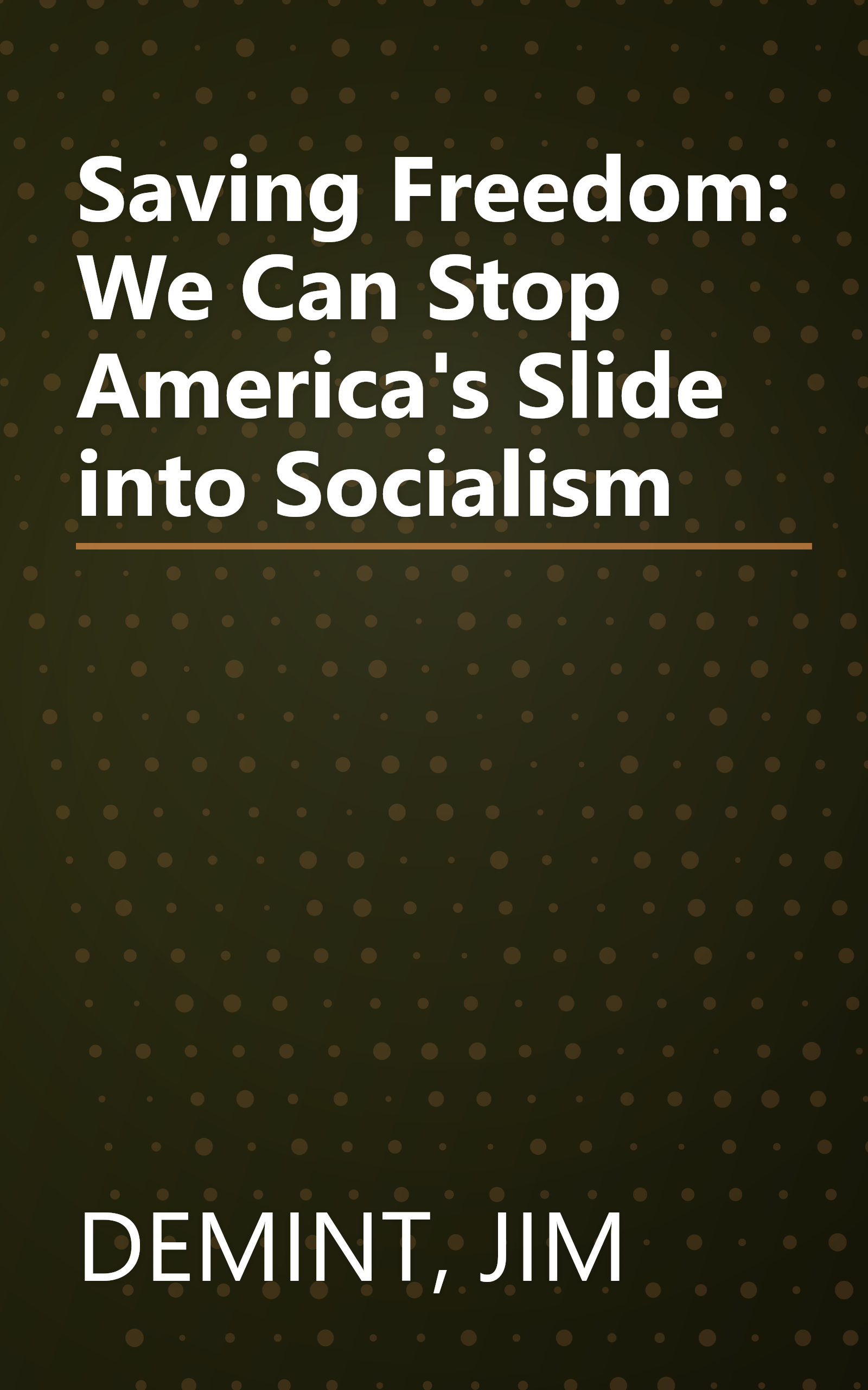 Saving Freedom: We Can Stop America's Slide into Socialism book cover