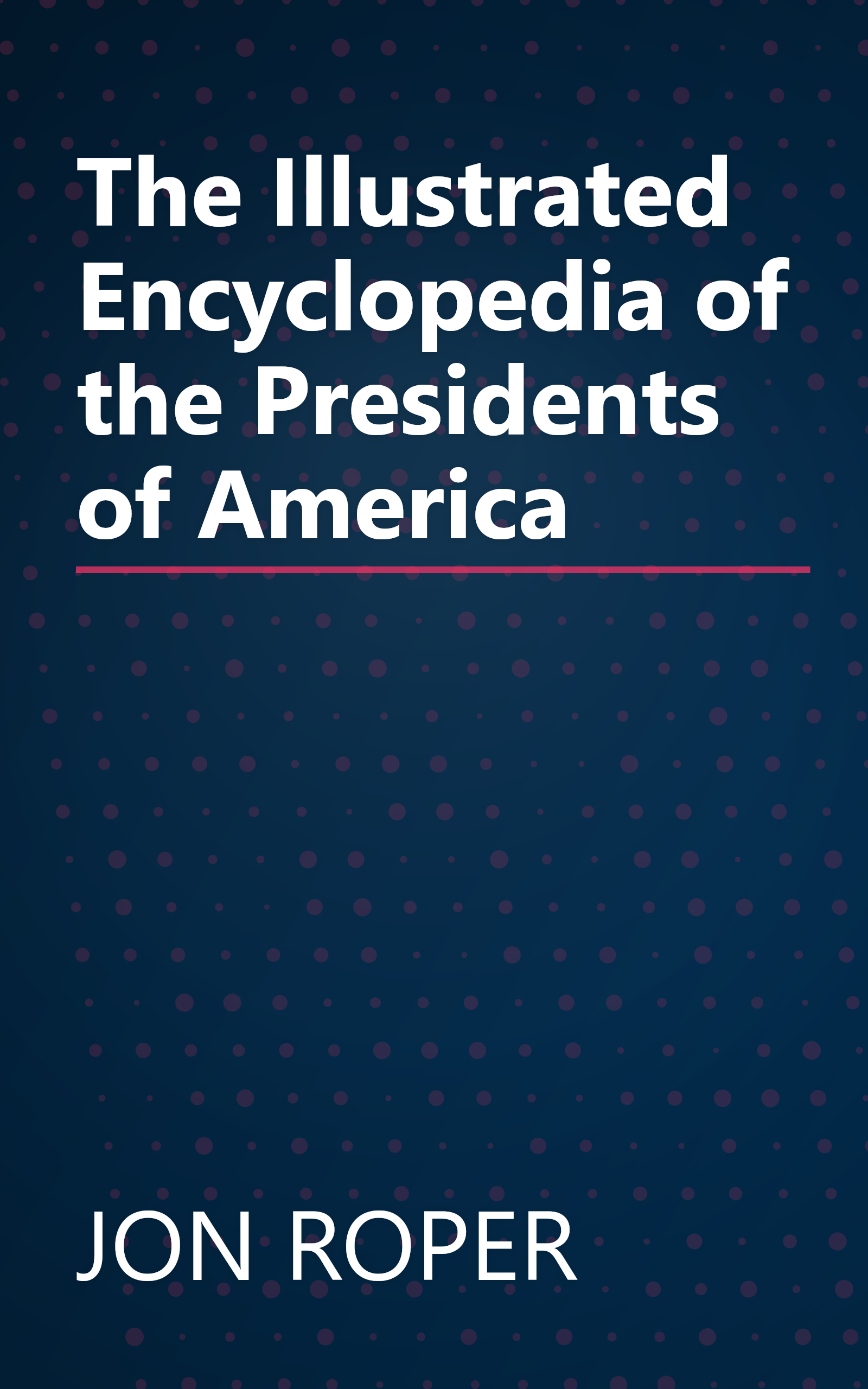 The Illustrated Encyclopedia of the Presidents of America book cover