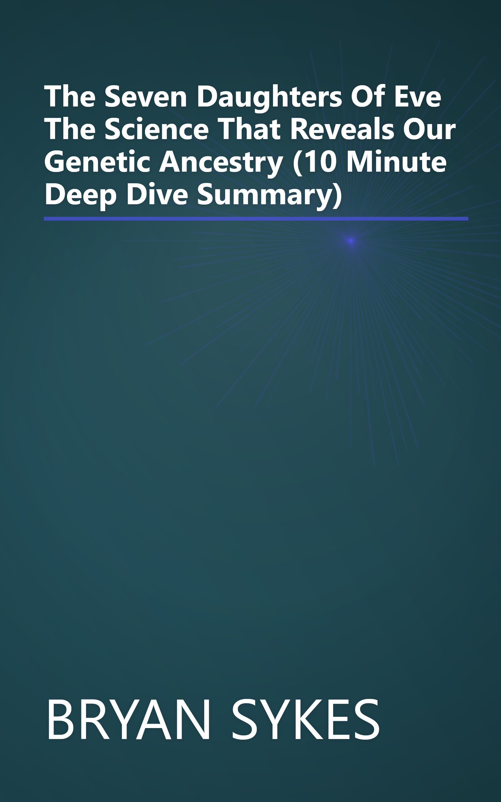 The Seven Daughters Of Eve  The Science That Reveals Our Genetic Ancestry (10 Minute   Deep Dive Summary) book cover
