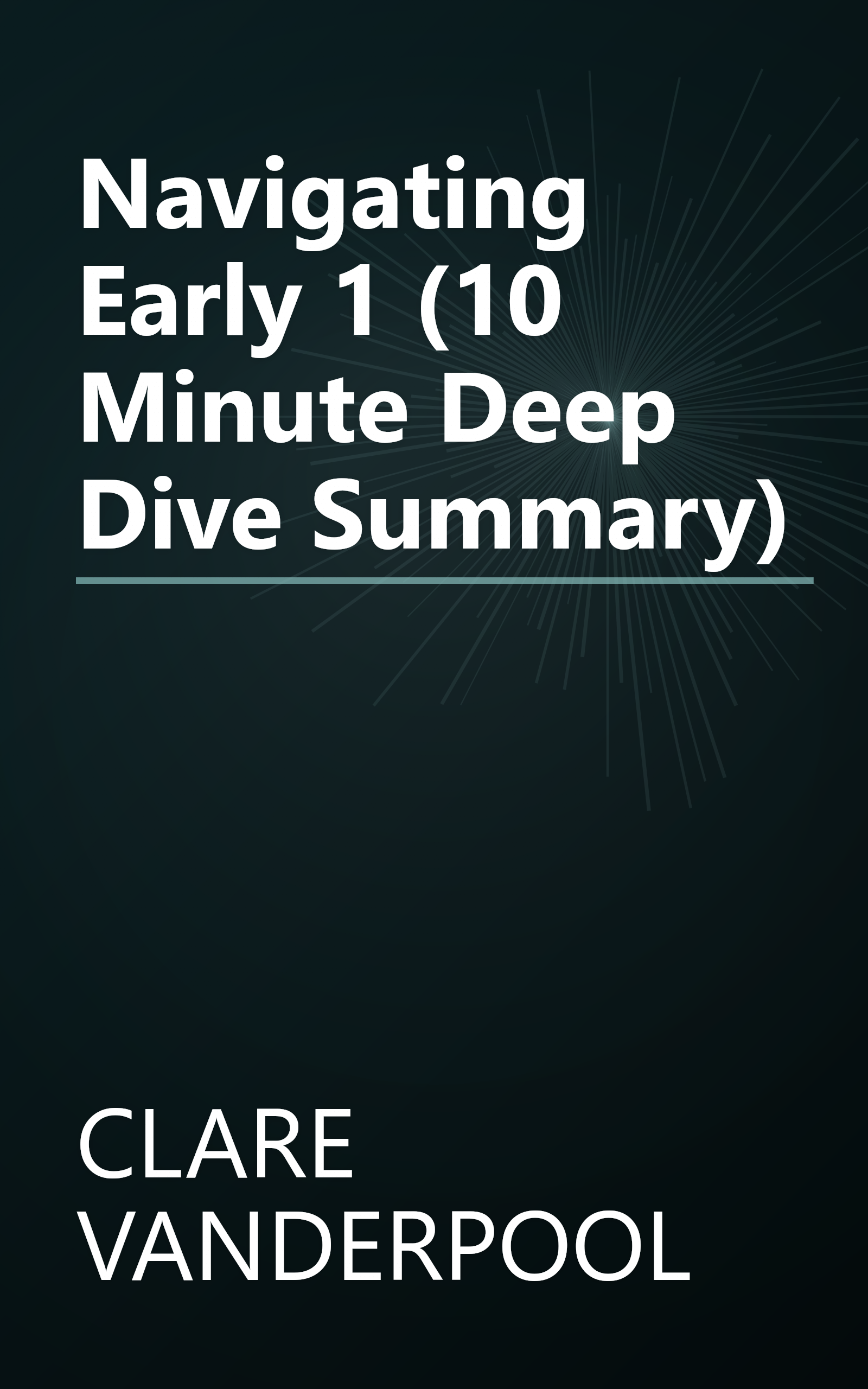 Navigating Early 1 (10 Minute   Deep Dive Summary) book cover