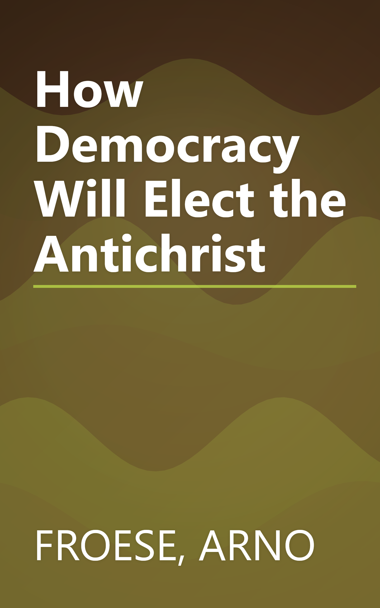 How Democracy Will Elect the Antichrist book cover