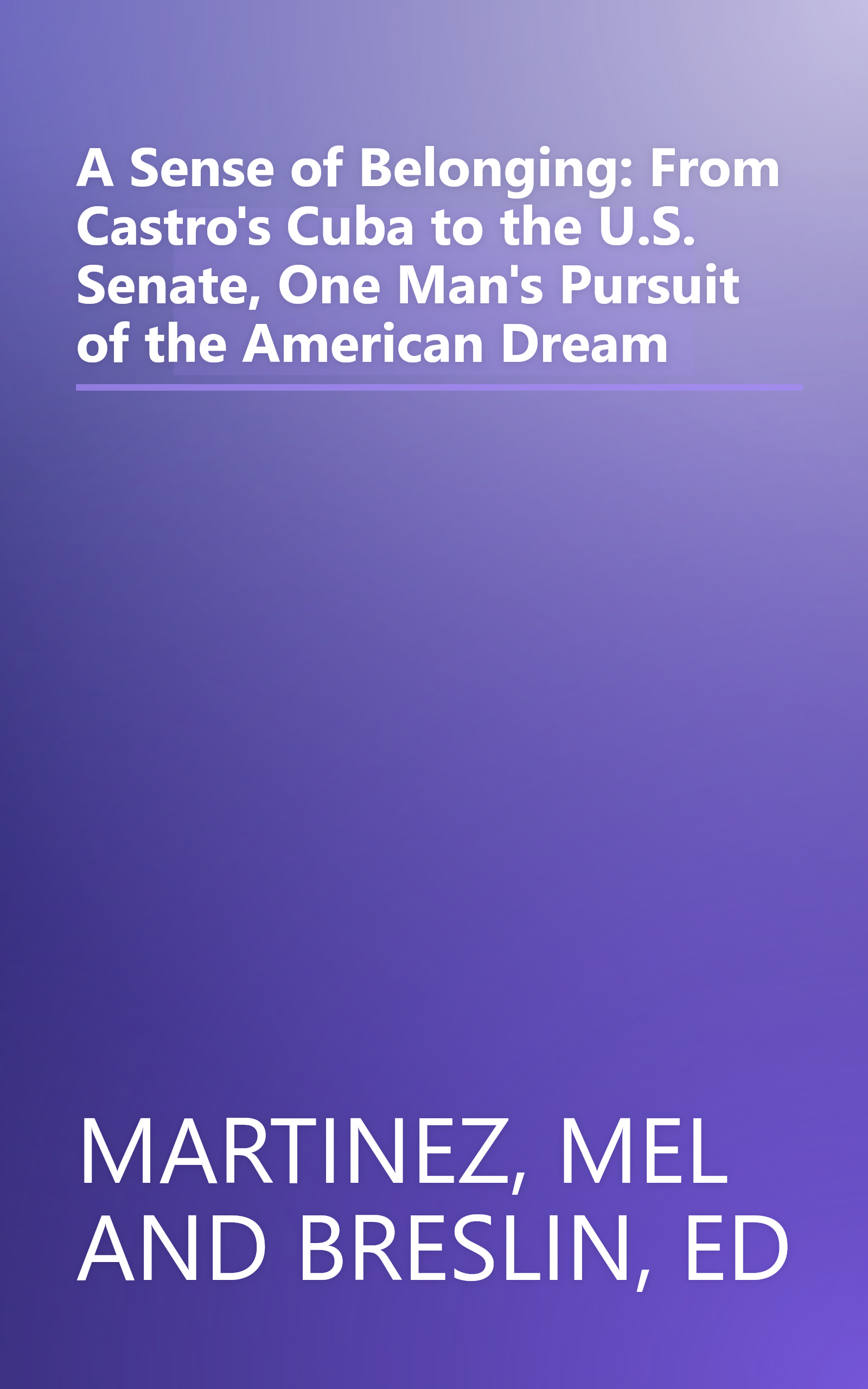 A Sense of Belonging: From Castro's Cuba to the U.S. Senate, One Man's Pursuit of the American Dream book cover