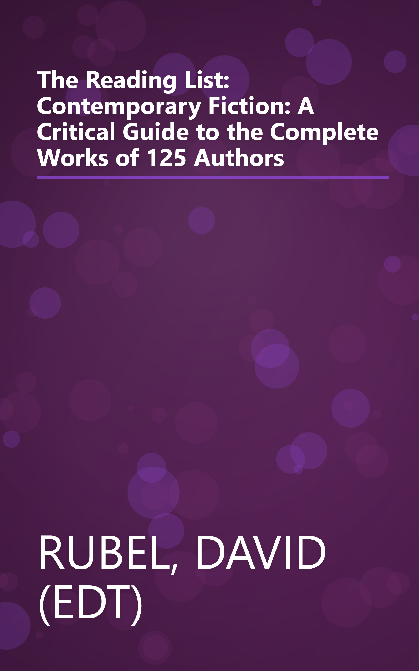 The Reading List: Contemporary Fiction: A Critical Guide to the Complete Works of 125 Authors book cover