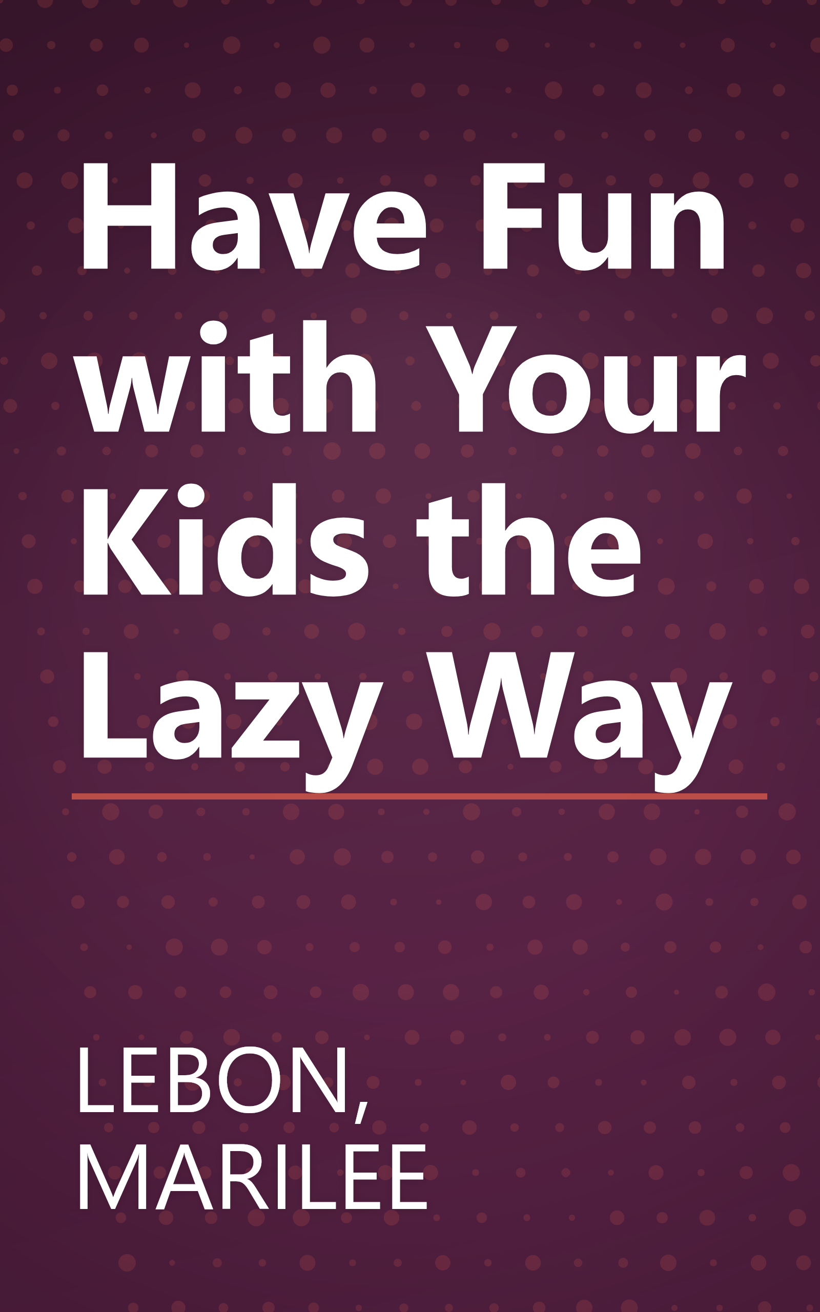 Have Fun with Your Kids the Lazy Way book cover