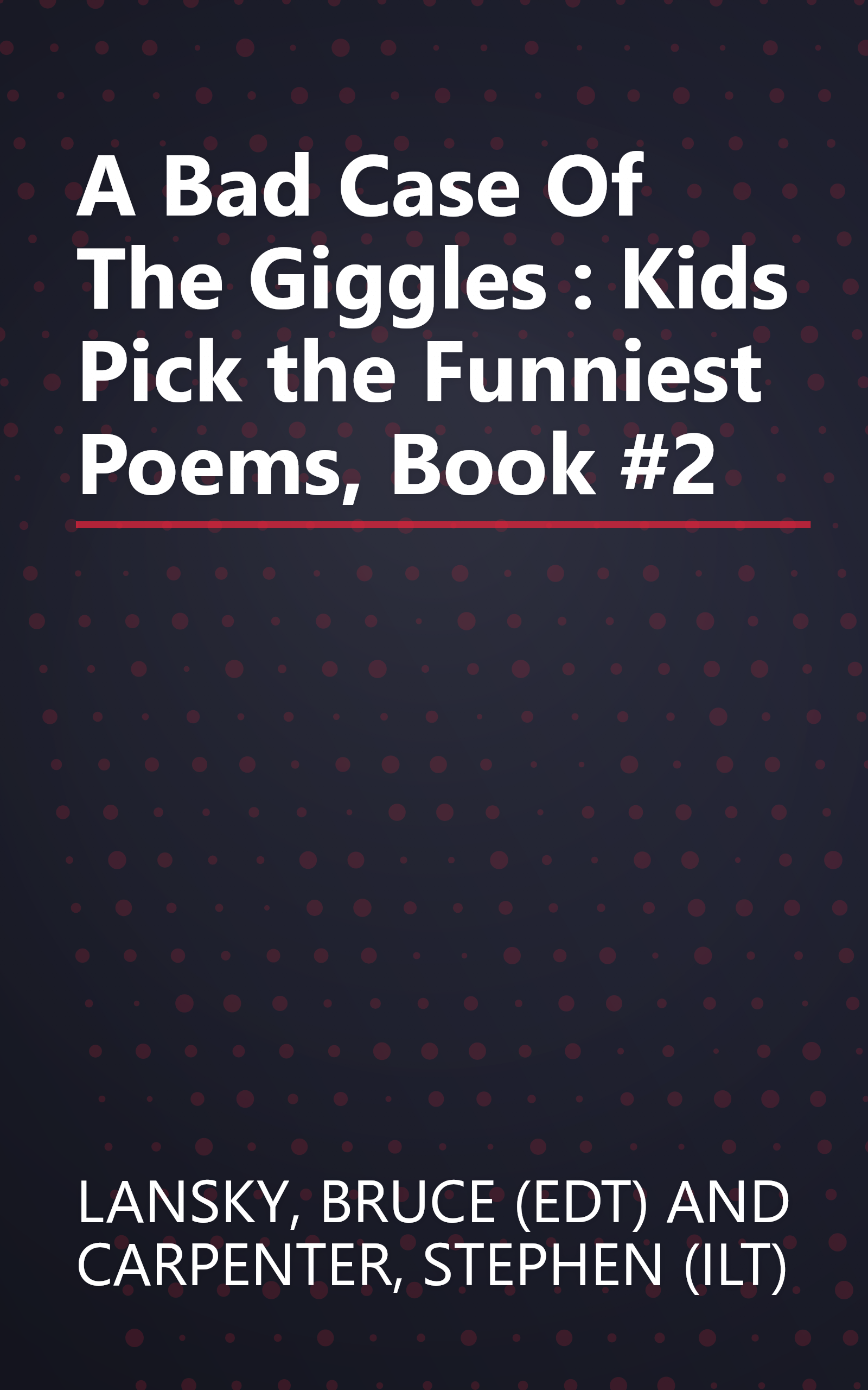 A Bad Case Of The Giggles : Kids Pick the Funniest Poems, Book #2 book cover