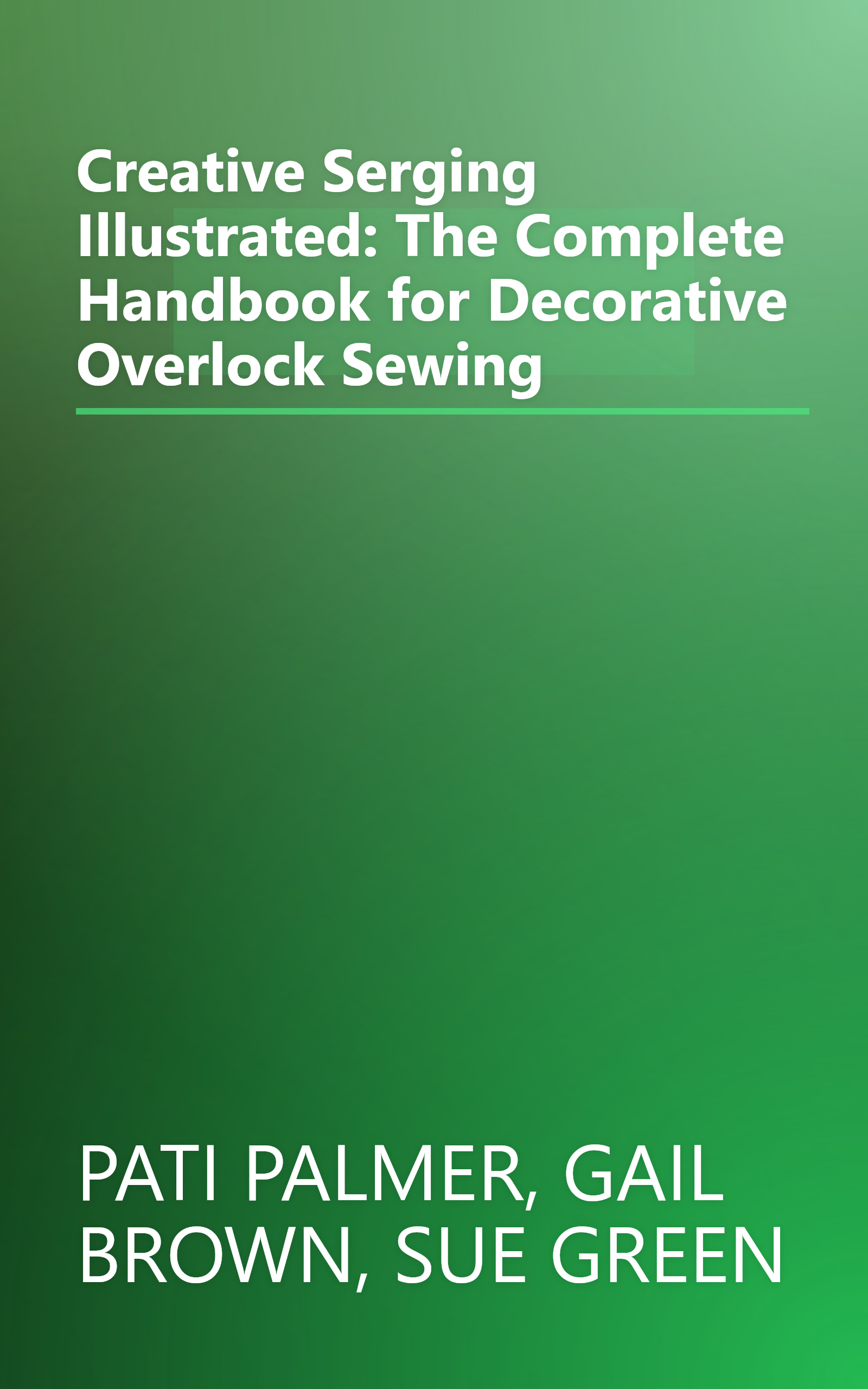 Creative Serging Illustrated: The Complete Handbook for Decorative Overlock Sewing book cover
