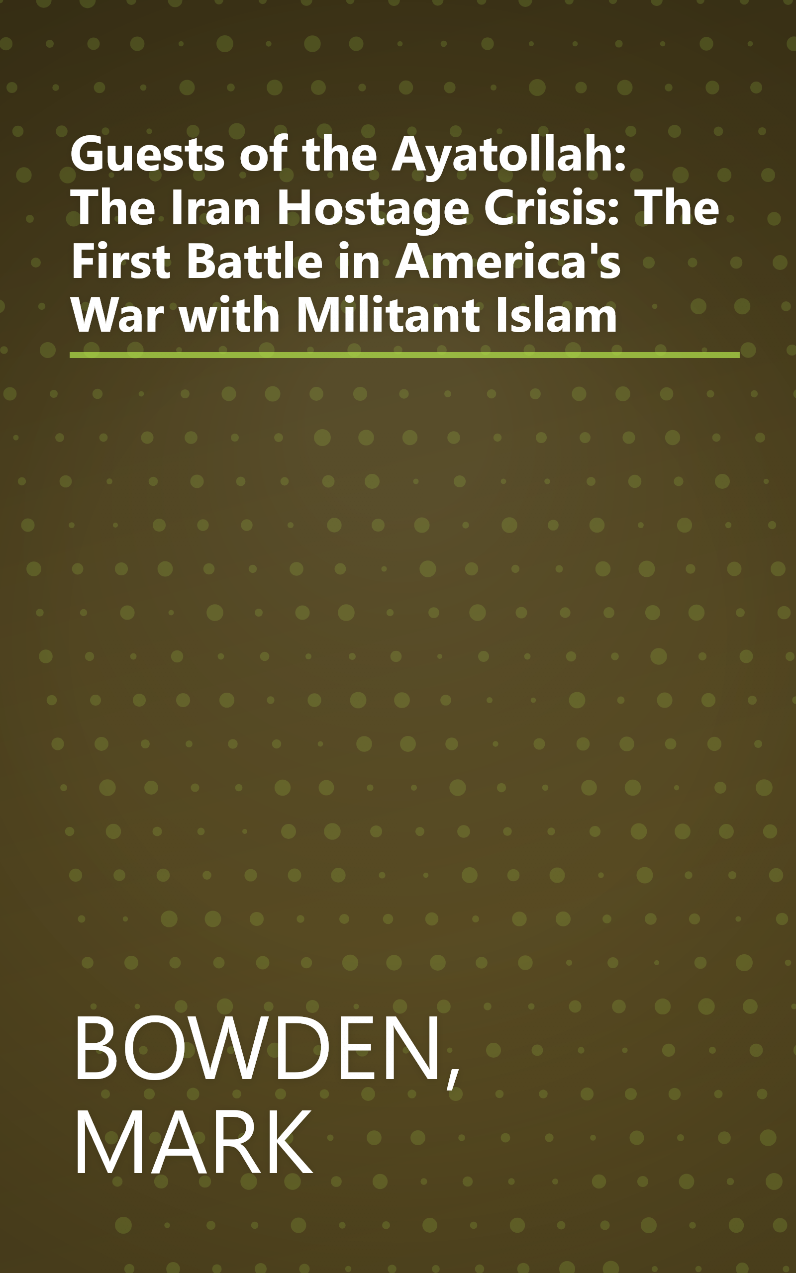 Guests of the Ayatollah: The Iran Hostage Crisis: The First Battle in America's War with Militant Islam book cover