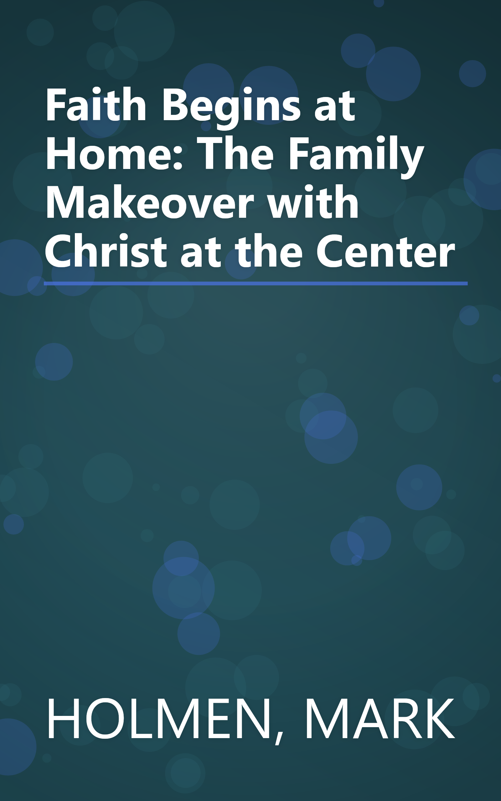 Faith Begins at Home: The Family Makeover with Christ at the Center book cover