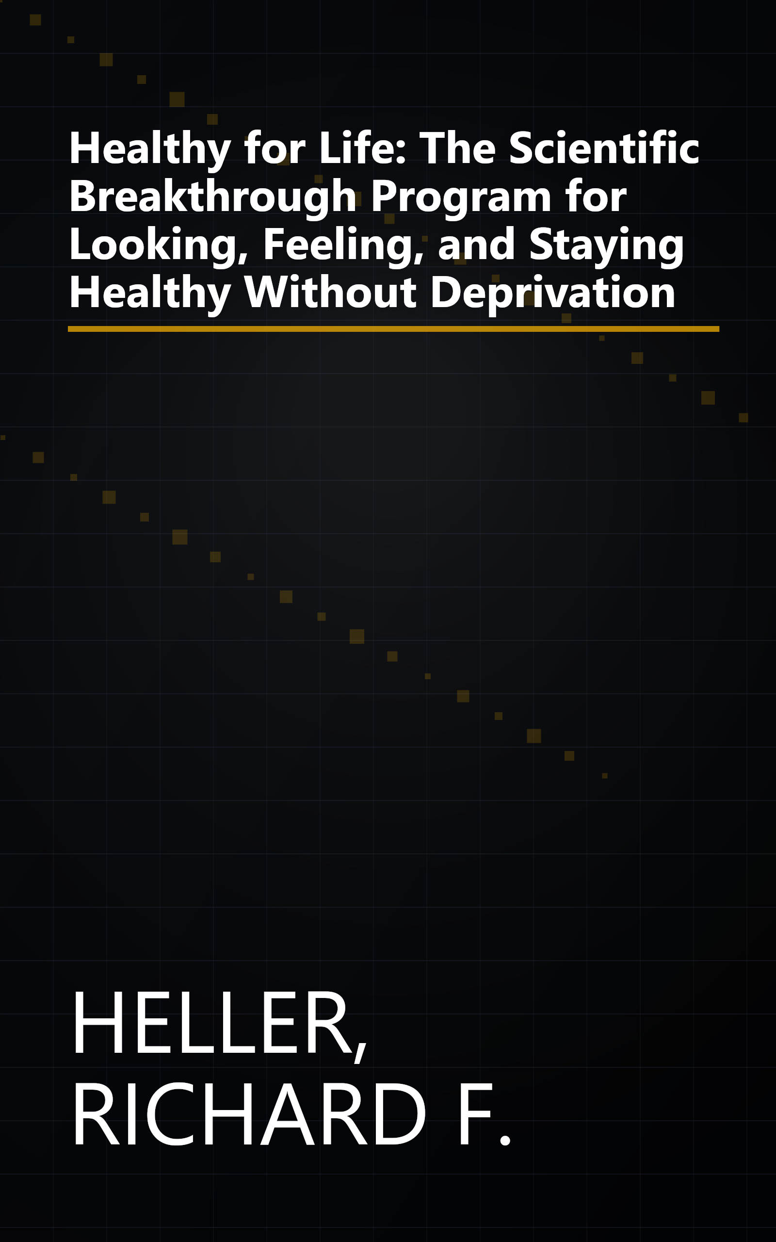 Healthy for Life: The Scientific Breakthrough Program for Looking, Feeling, and Staying Healthy Without Deprivation book cover