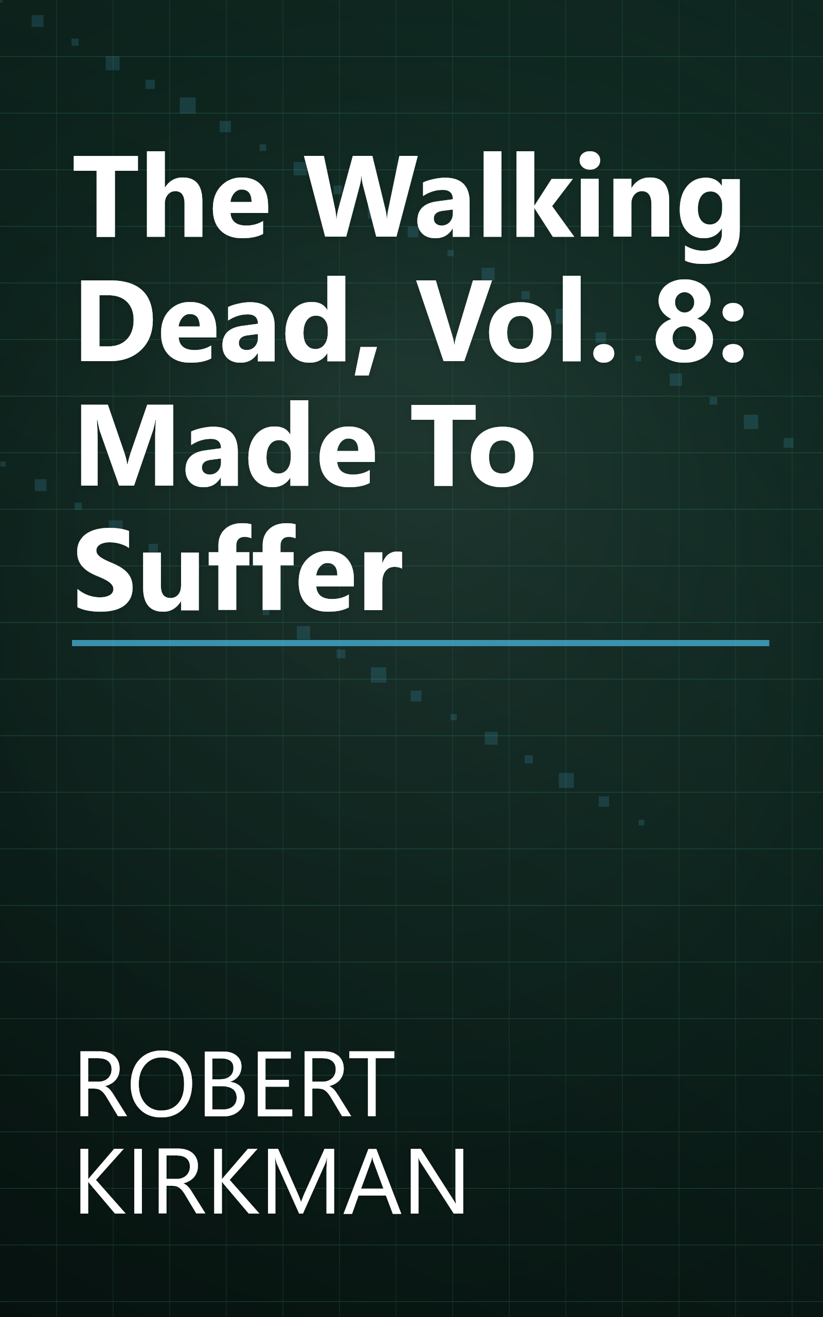 The Walking Dead, Vol. 8: Made To Suffer book cover