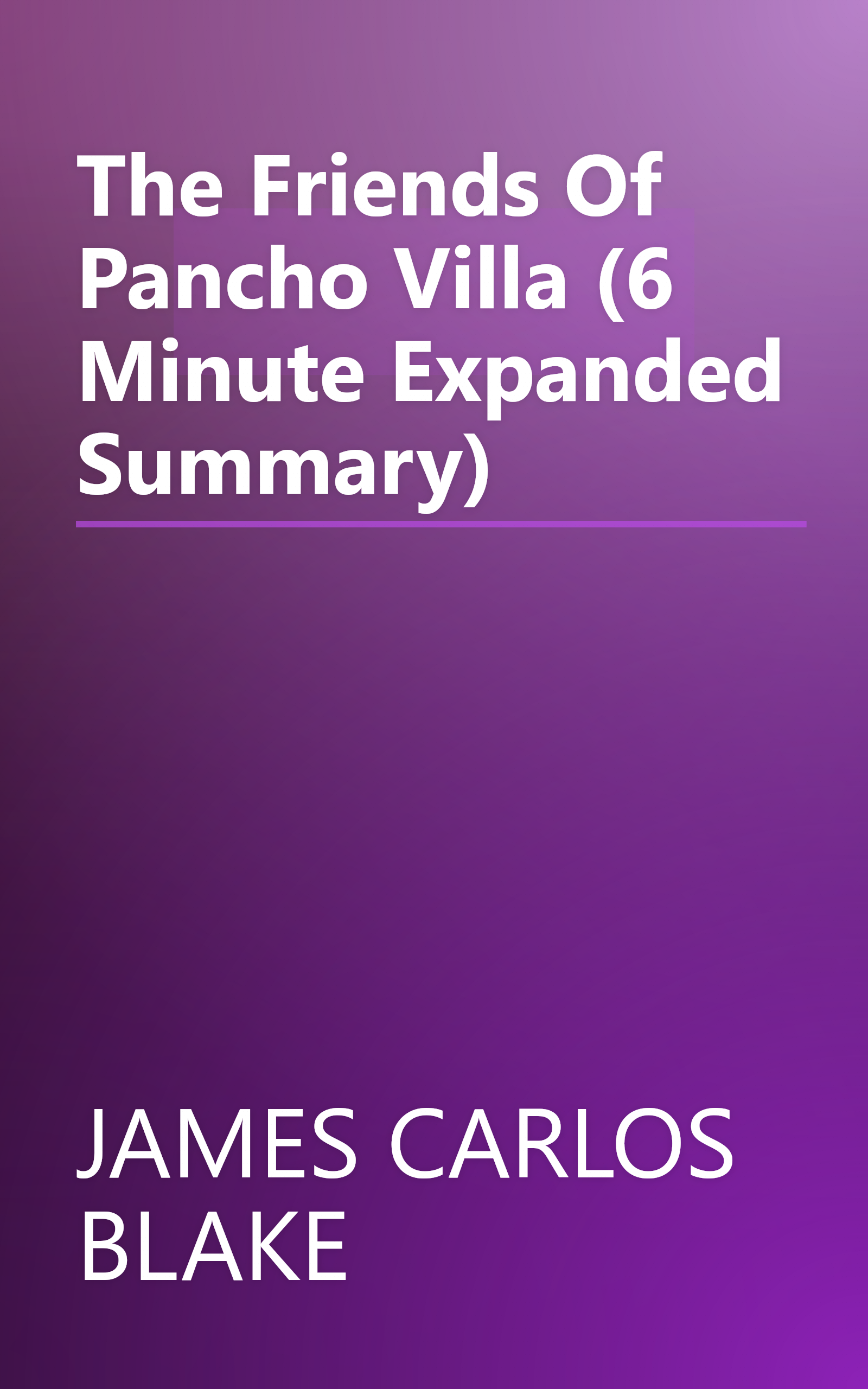 The Friends Of Pancho Villa (6 Minute   Expanded Summary) book cover