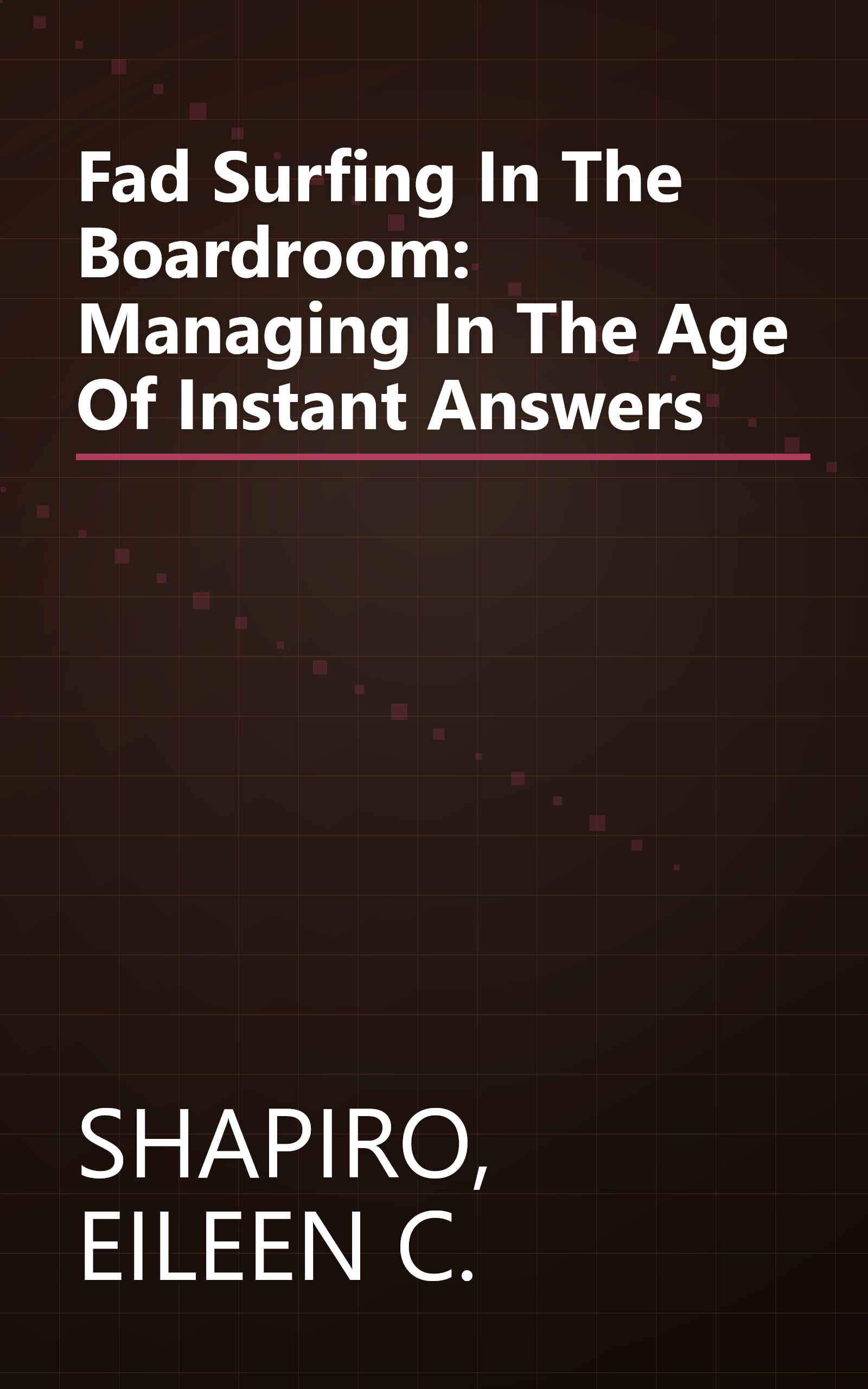 Fad Surfing In The Boardroom: Managing In The Age Of Instant Answers book cover