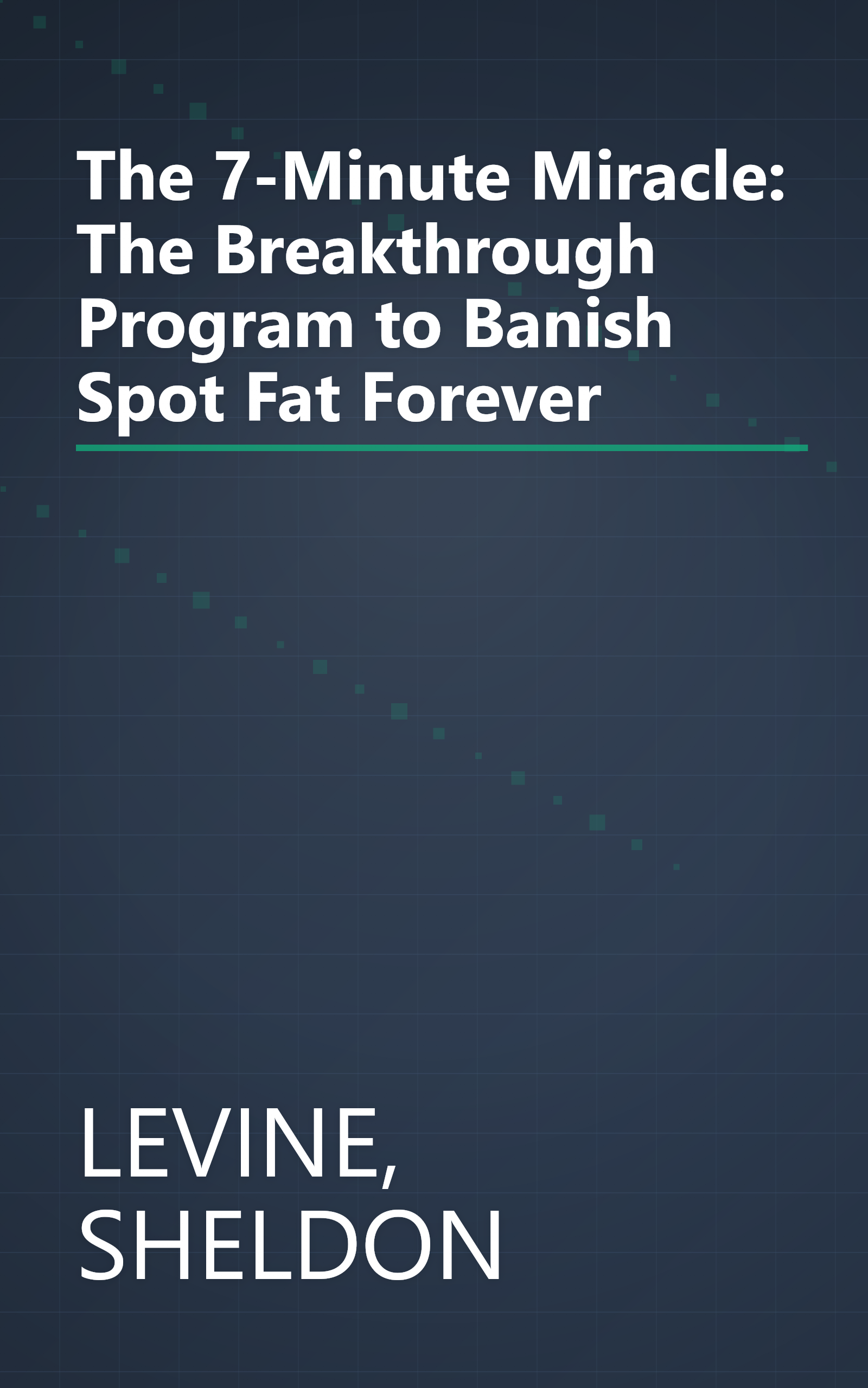 The 7-Minute Miracle: The Breakthrough Program to Banish Spot Fat Forever book cover