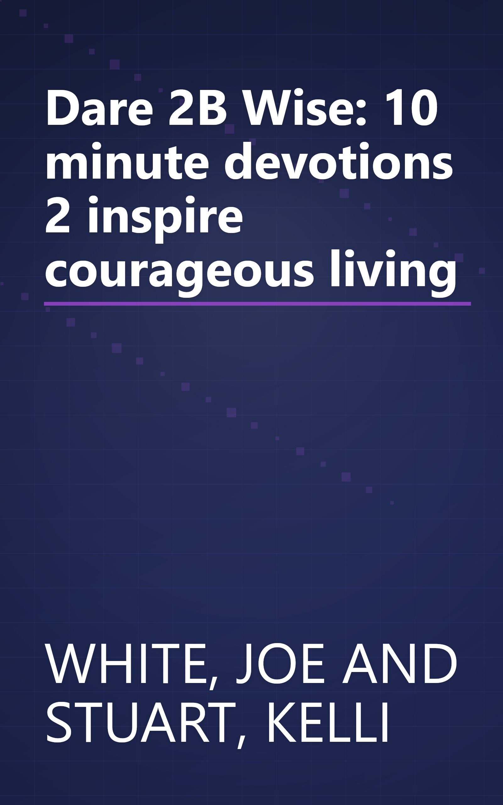 Dare 2B Wise: 10 minute devotions 2 inspire courageous living book cover