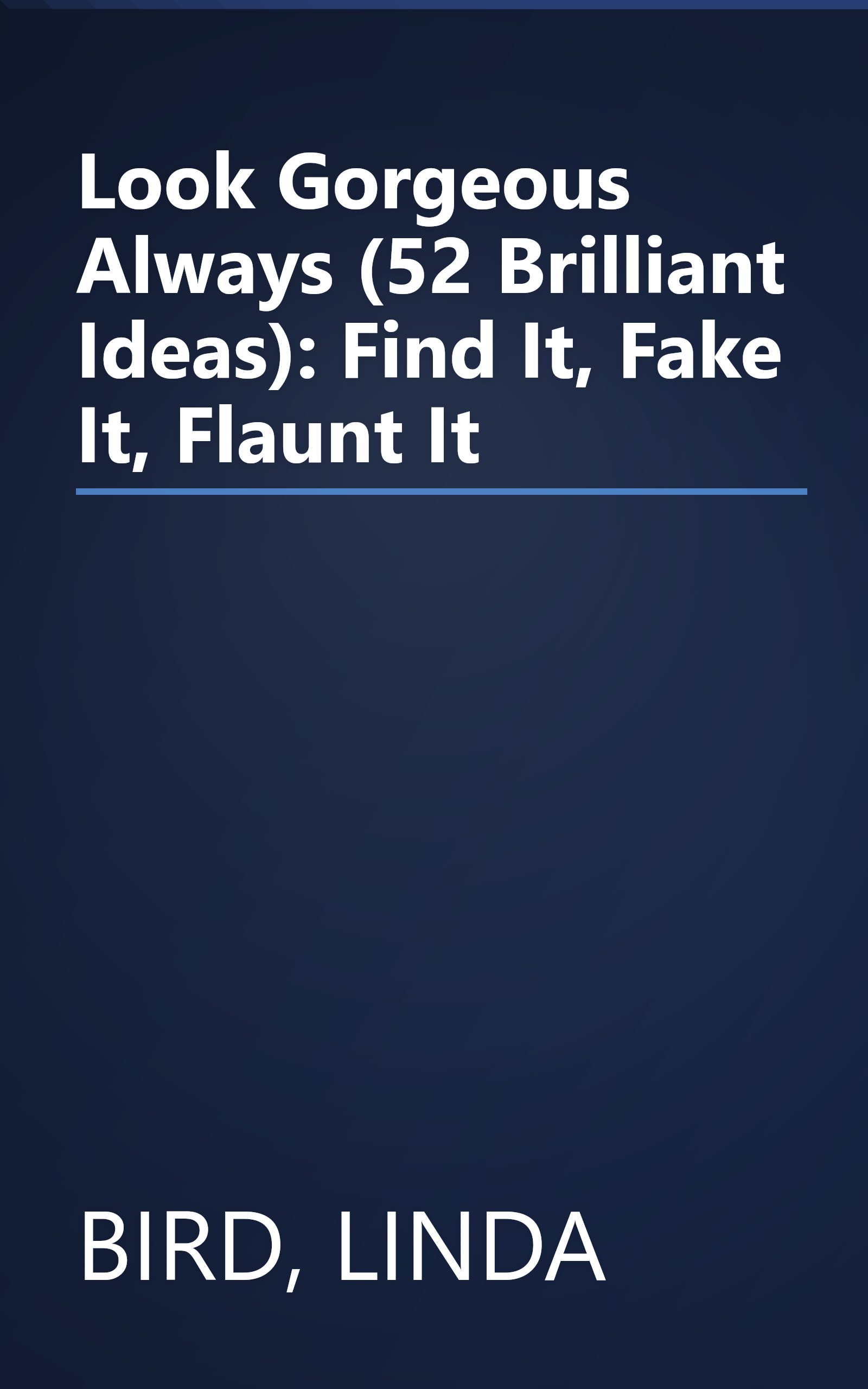 Look Gorgeous Always (52 Brilliant Ideas): Find It, Fake It, Flaunt It book cover