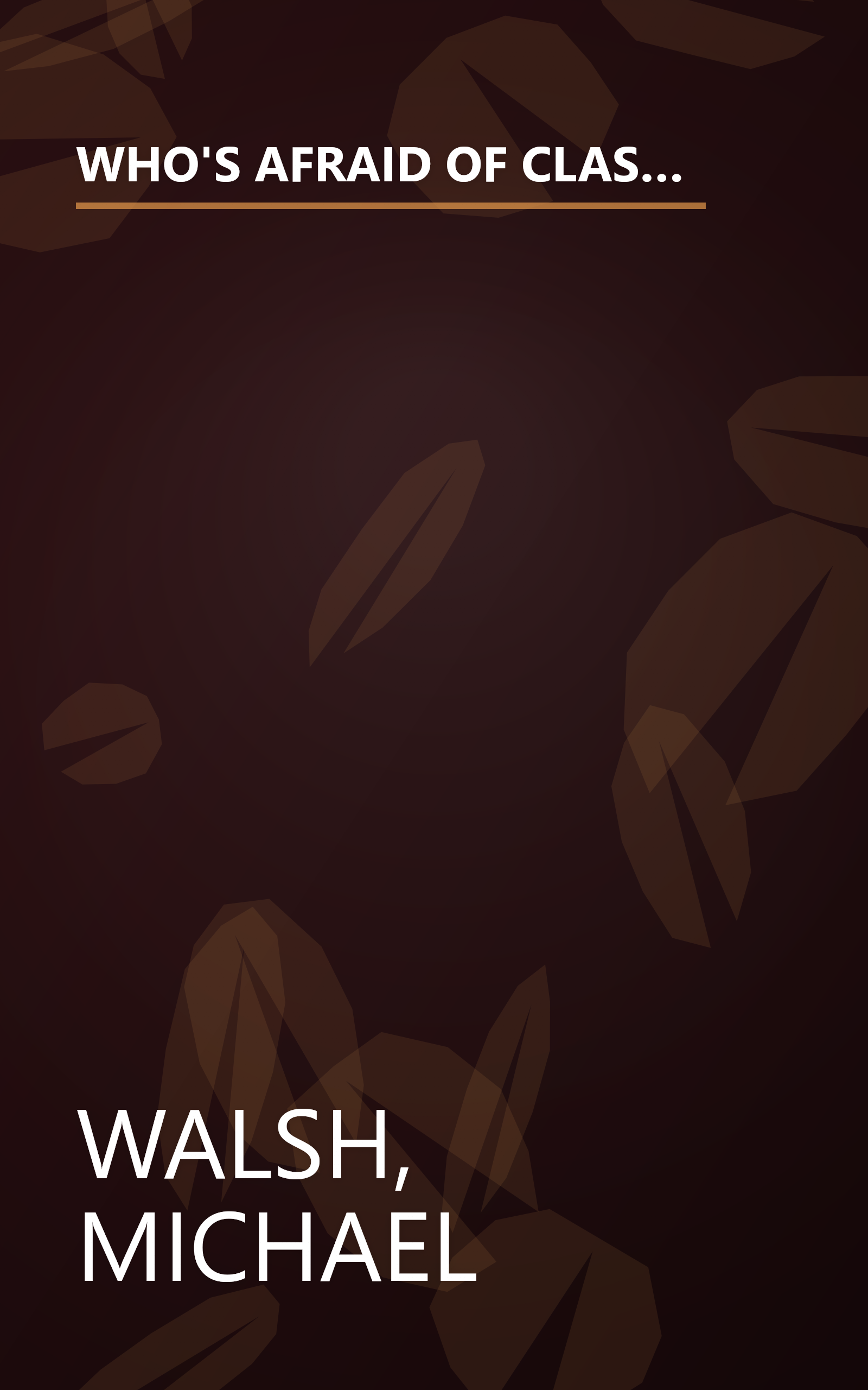 WHO'S AFRAID OF CLASSICAL MUSIC? : A highly arbitrary and thoroughly opinionated guide to listening to and enjoying symphony, opera and chamber music book cover