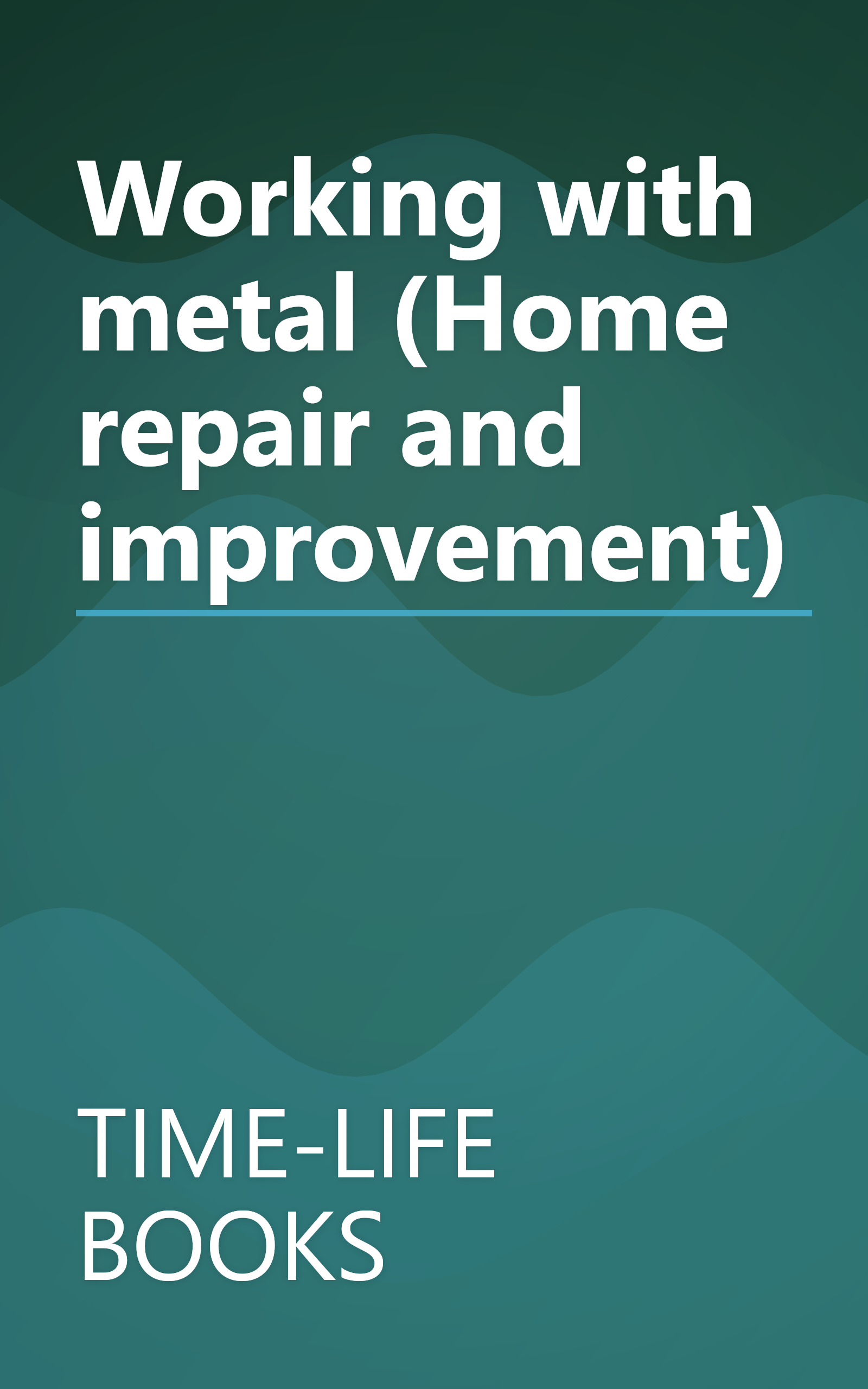 Working with metal (Home repair and improvement) book cover