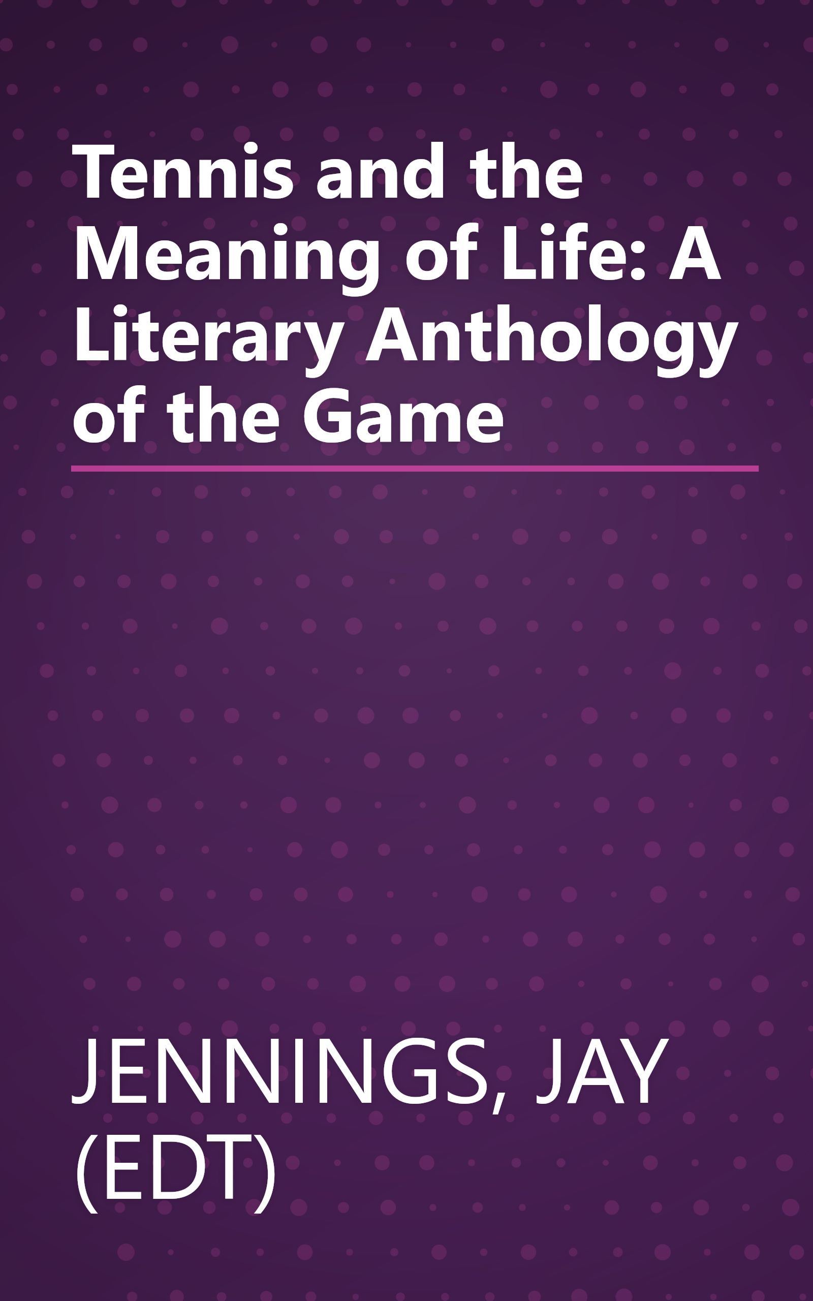 Tennis and the Meaning of Life: A Literary Anthology of the Game book cover