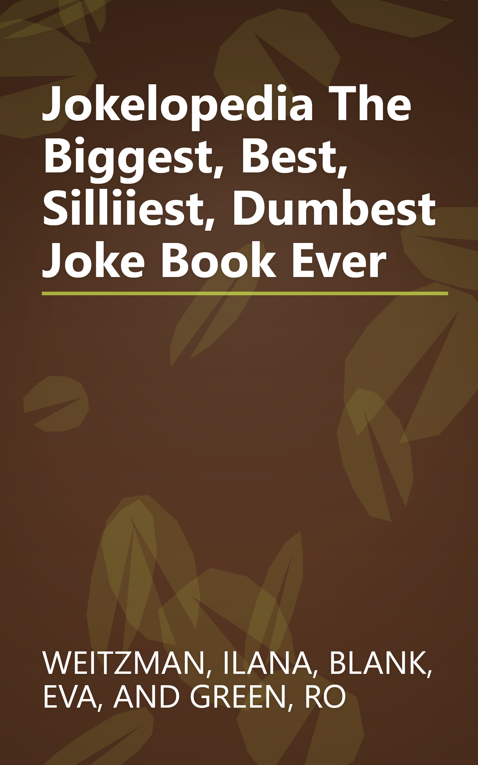 Jokelopedia The Biggest, Best, Silliiest, Dumbest Joke Book Ever book cover