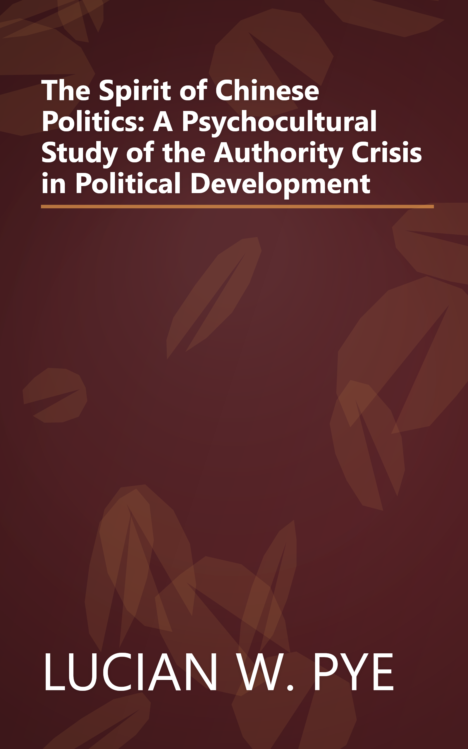 The Spirit of Chinese Politics: A Psychocultural Study of the Authority Crisis in Political Development book cover