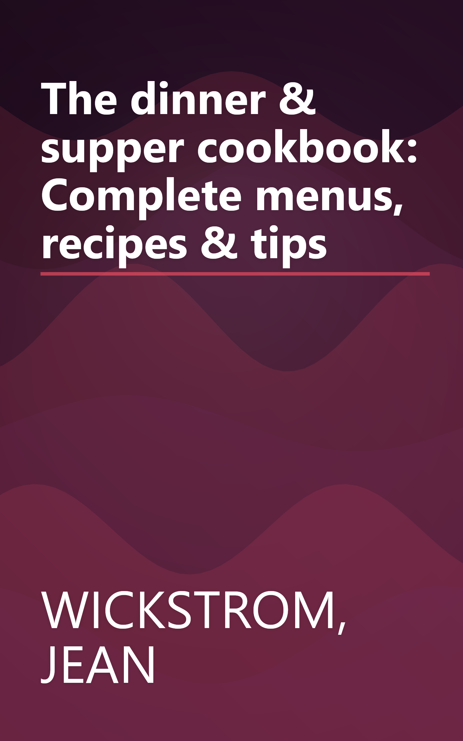 The dinner & supper cookbook: Complete menus, recipes & tips book cover