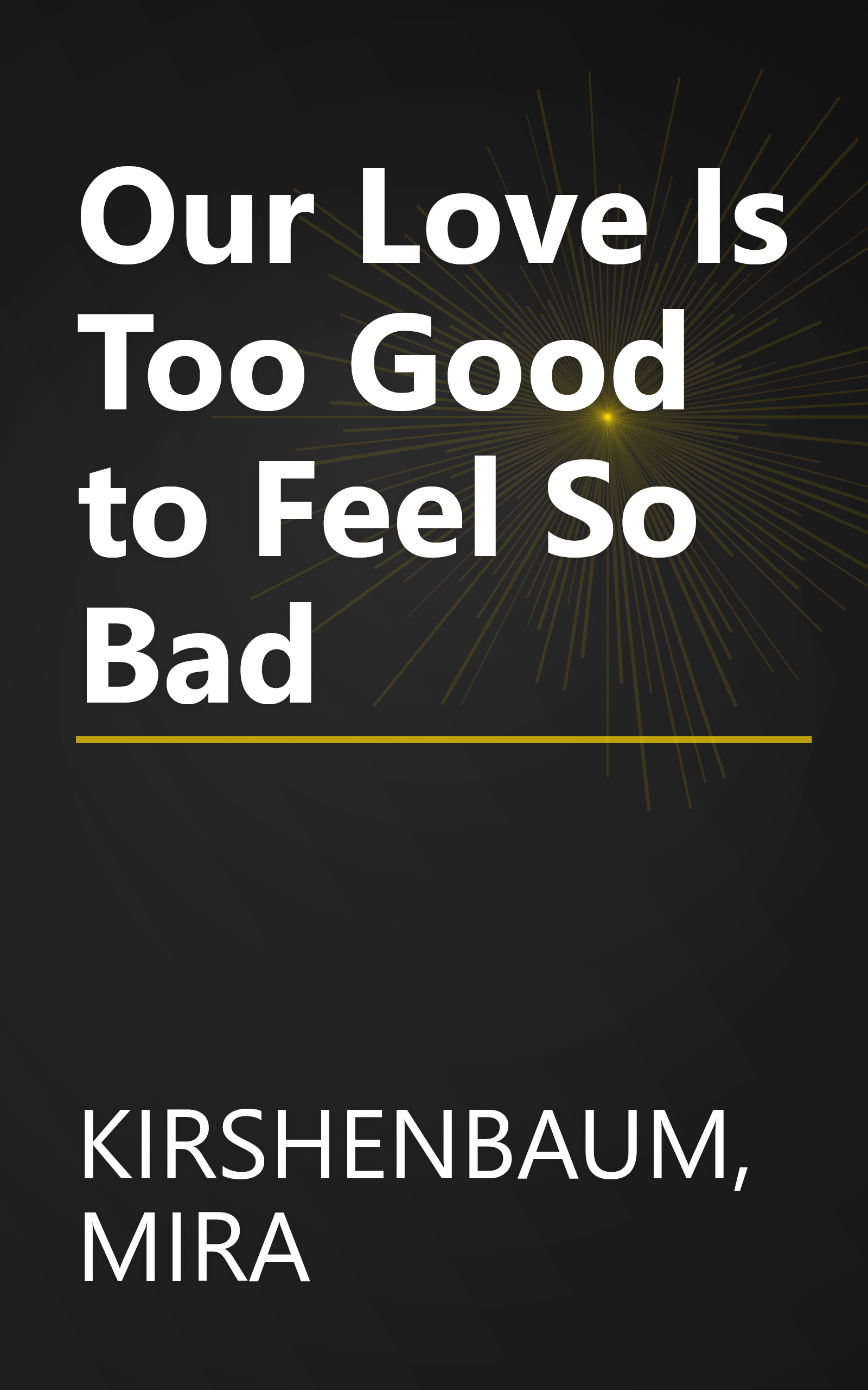 Our Love Is Too Good to Feel So Bad book cover