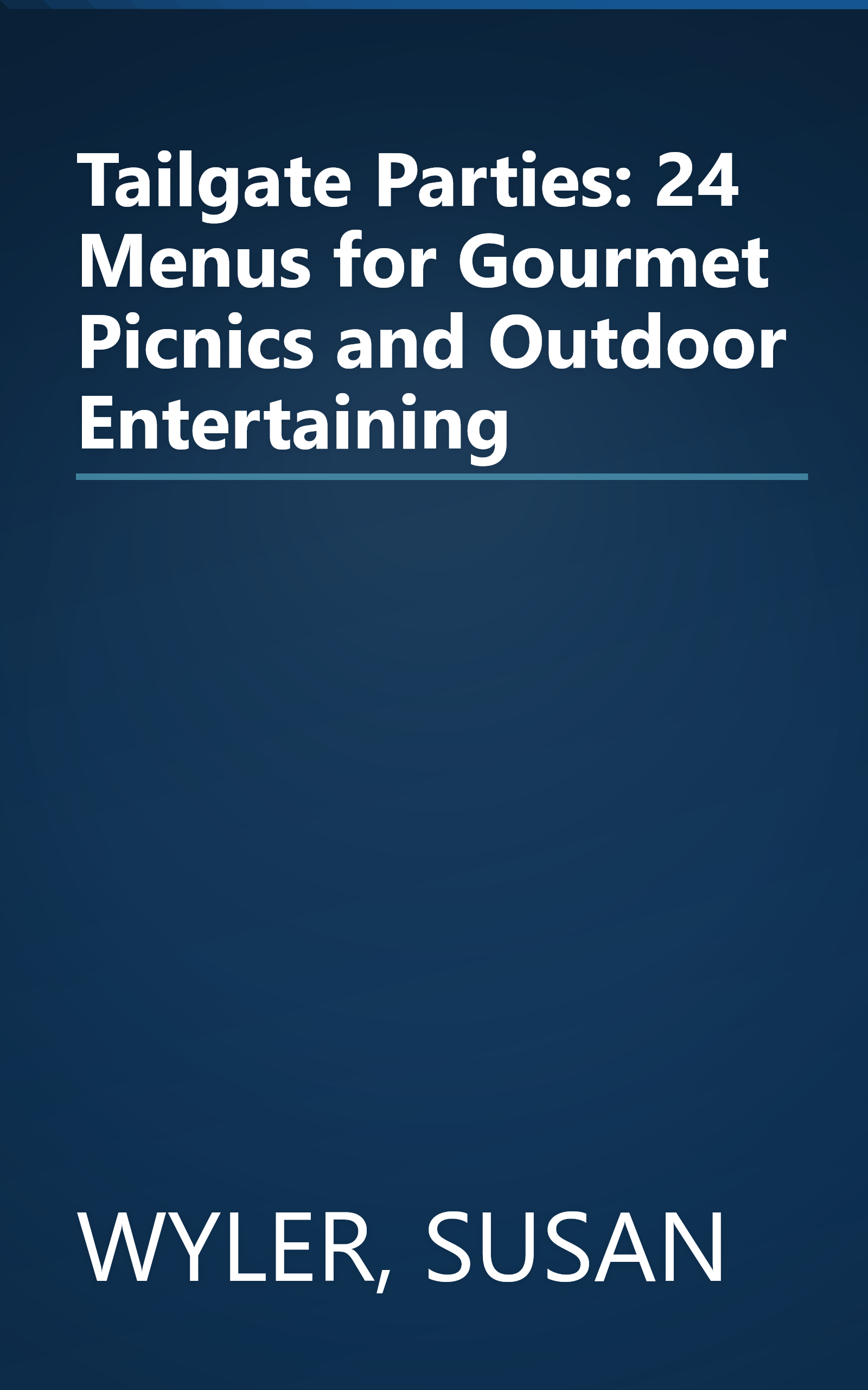 Tailgate Parties: 24 Menus for Gourmet Picnics and Outdoor Entertaining book cover