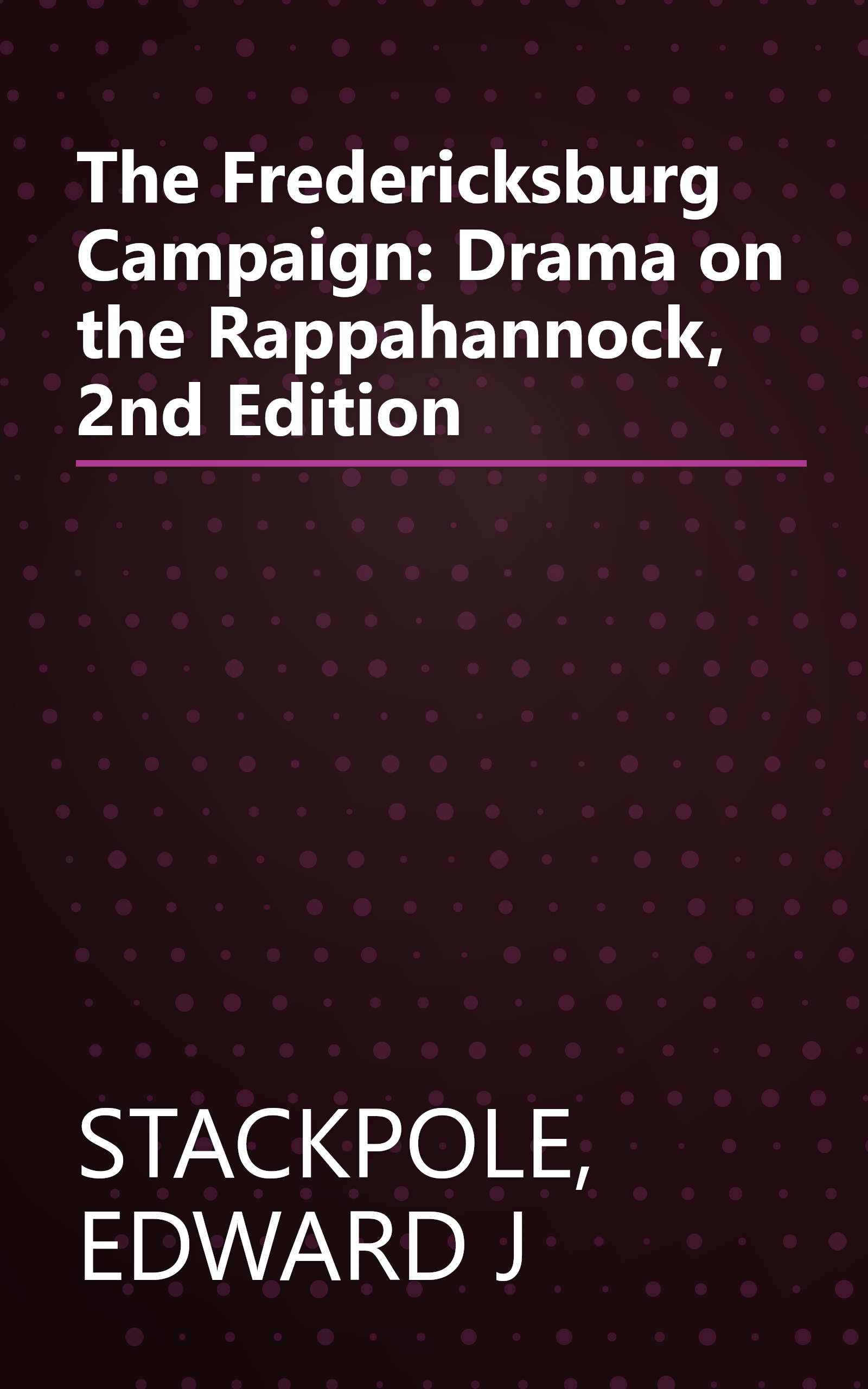 The Fredericksburg Campaign: Drama on the Rappahannock, 2nd Edition book cover
