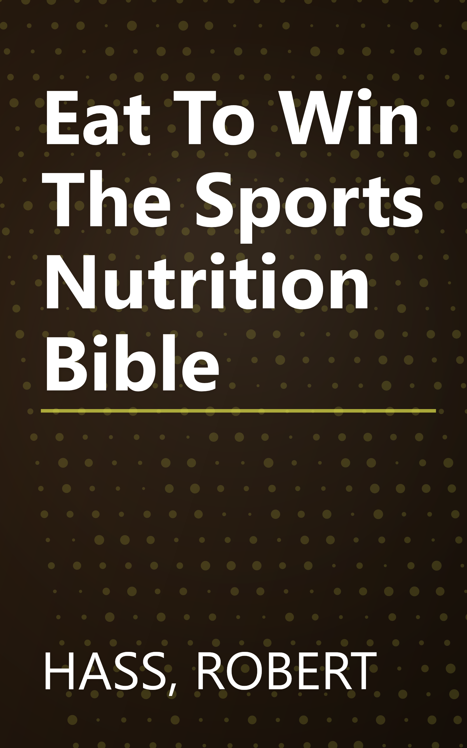 Eat To Win The Sports Nutrition Bible book cover