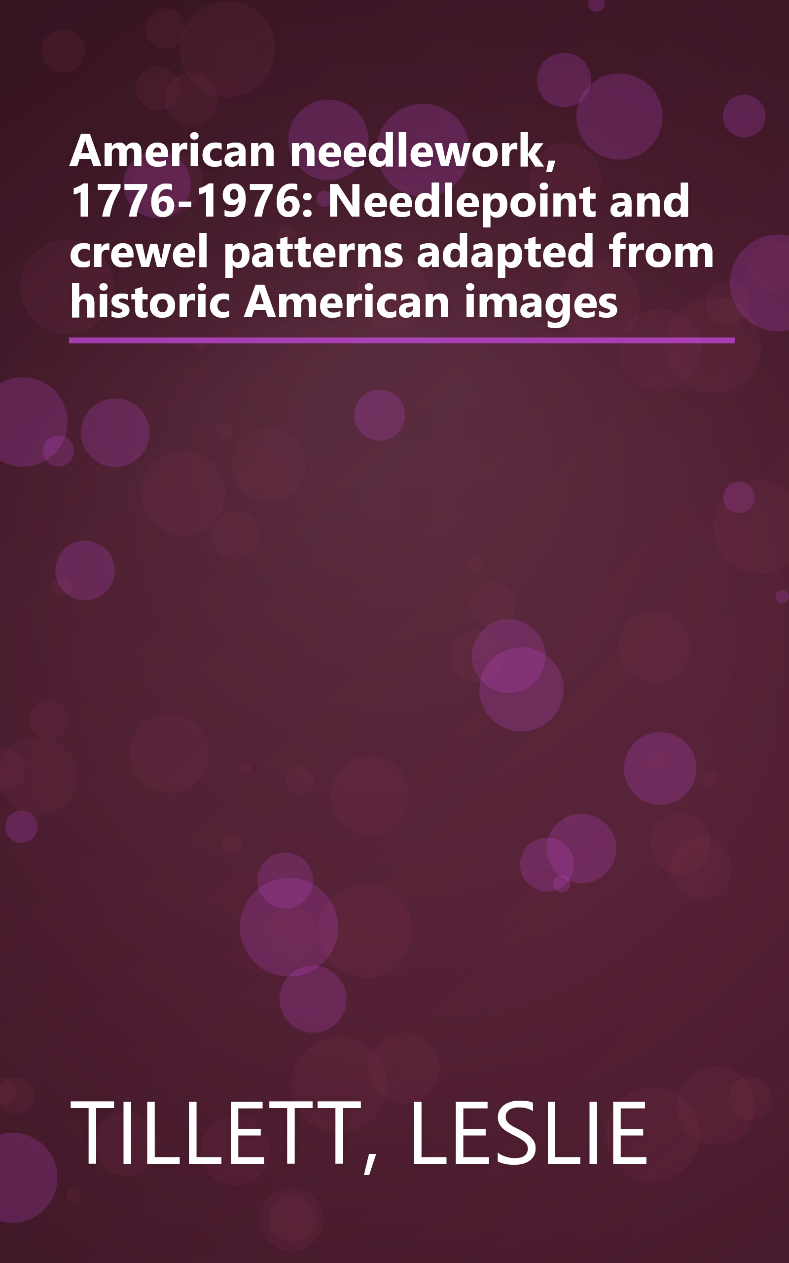 American needlework, 1776-1976: Needlepoint and crewel patterns adapted from historic American images book cover