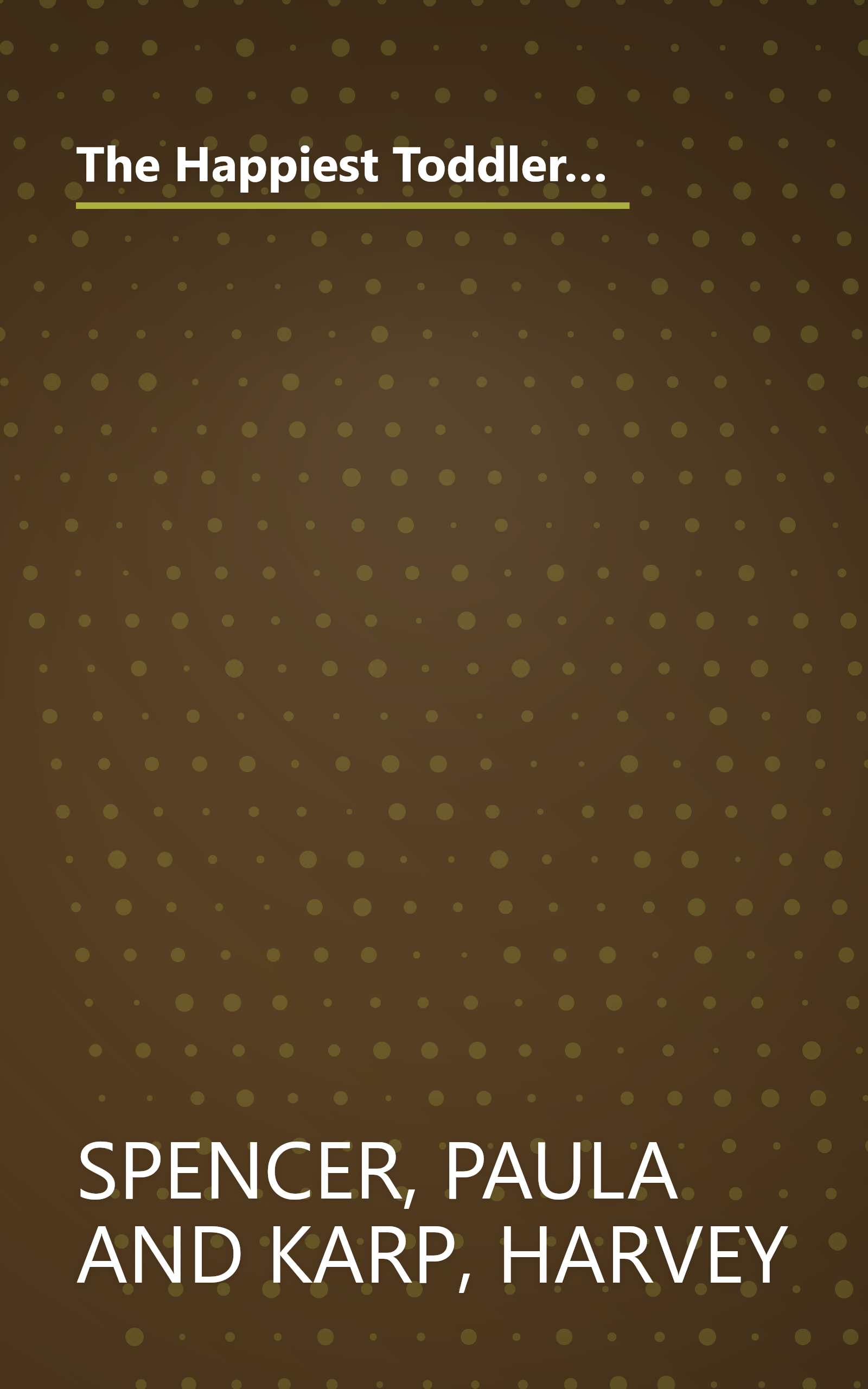 The Happiest Toddler on the Block: How to Eliminate Tantrums and Raise a Patient, Respectful, and Cooperative One- to Four-Year-Old: Revised Edition book cover