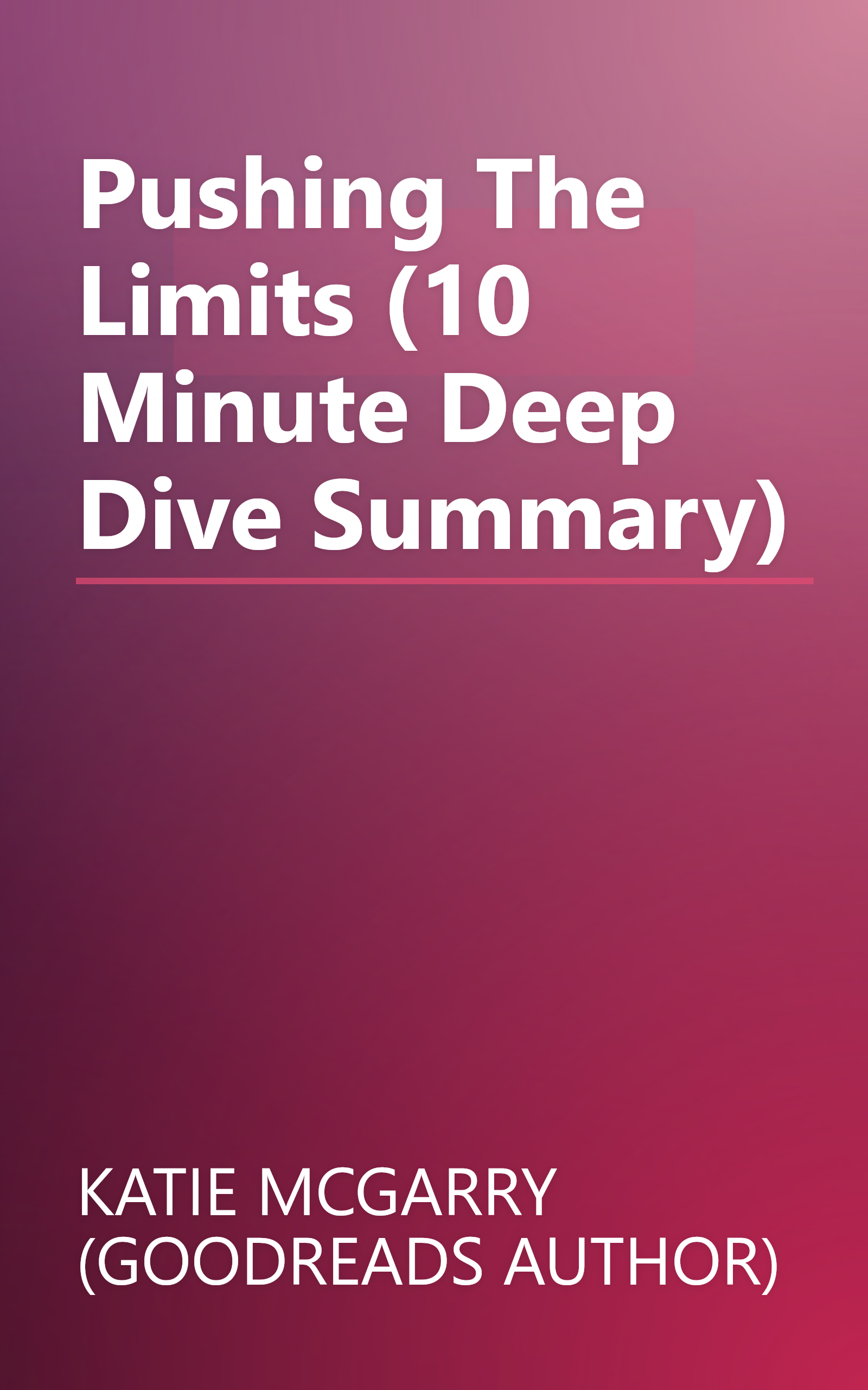 Pushing The Limits (10 Minute   Deep Dive Summary) book cover