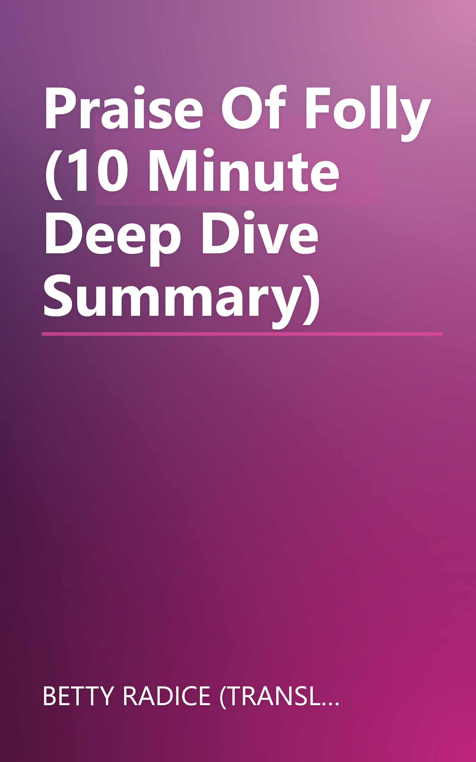 Praise Of Folly (10 Minute   Deep Dive Summary) book cover
