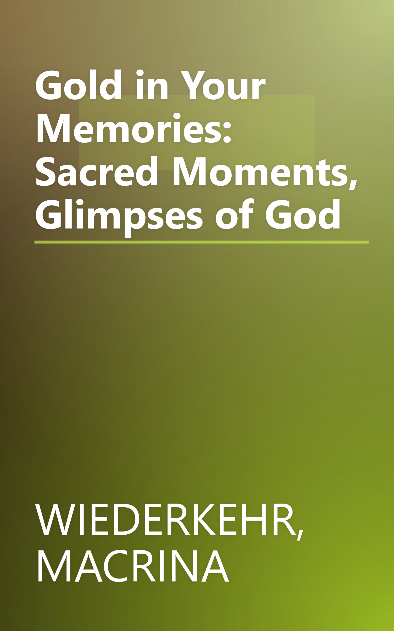 Gold in Your Memories: Sacred Moments, Glimpses of God book cover