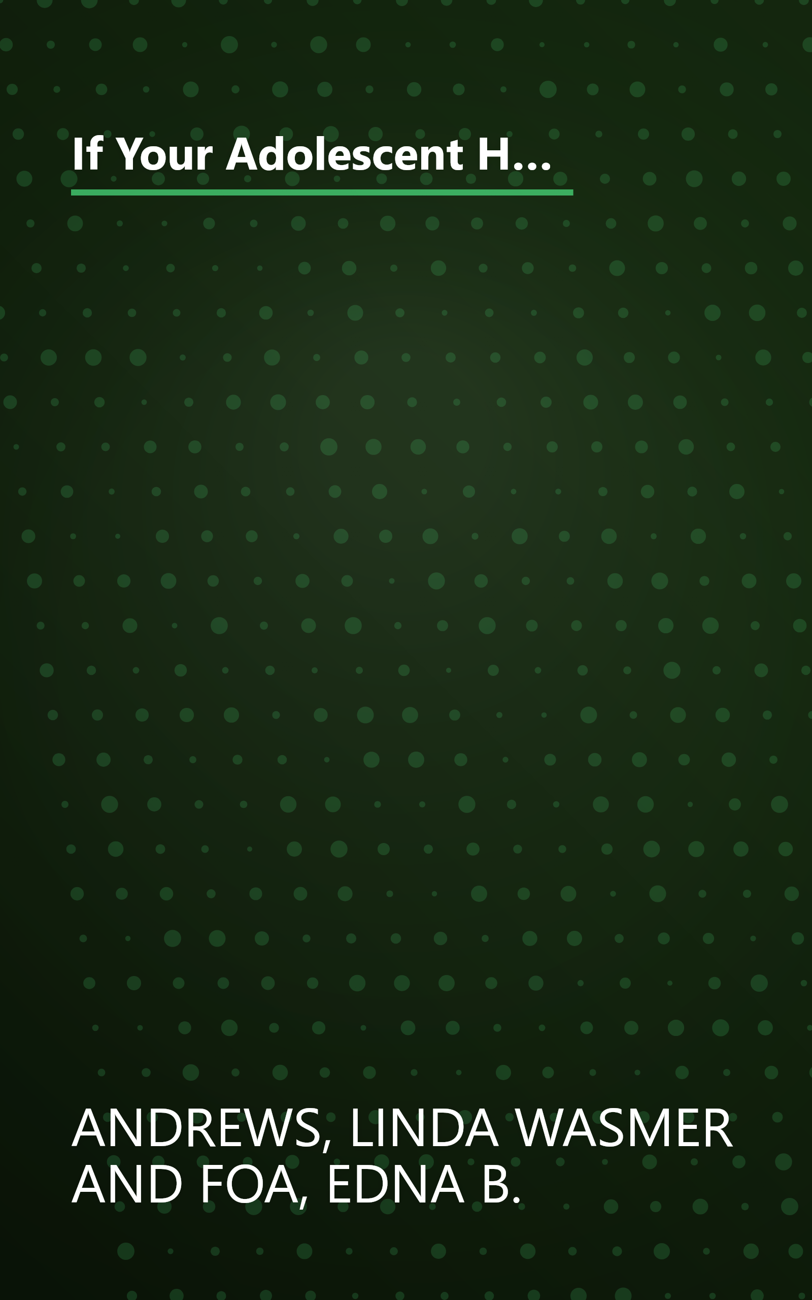 If Your Adolescent Has an Anxiety Disorder: An Essential Resource for Parents (Adolescent Mental Health Initiative) book cover