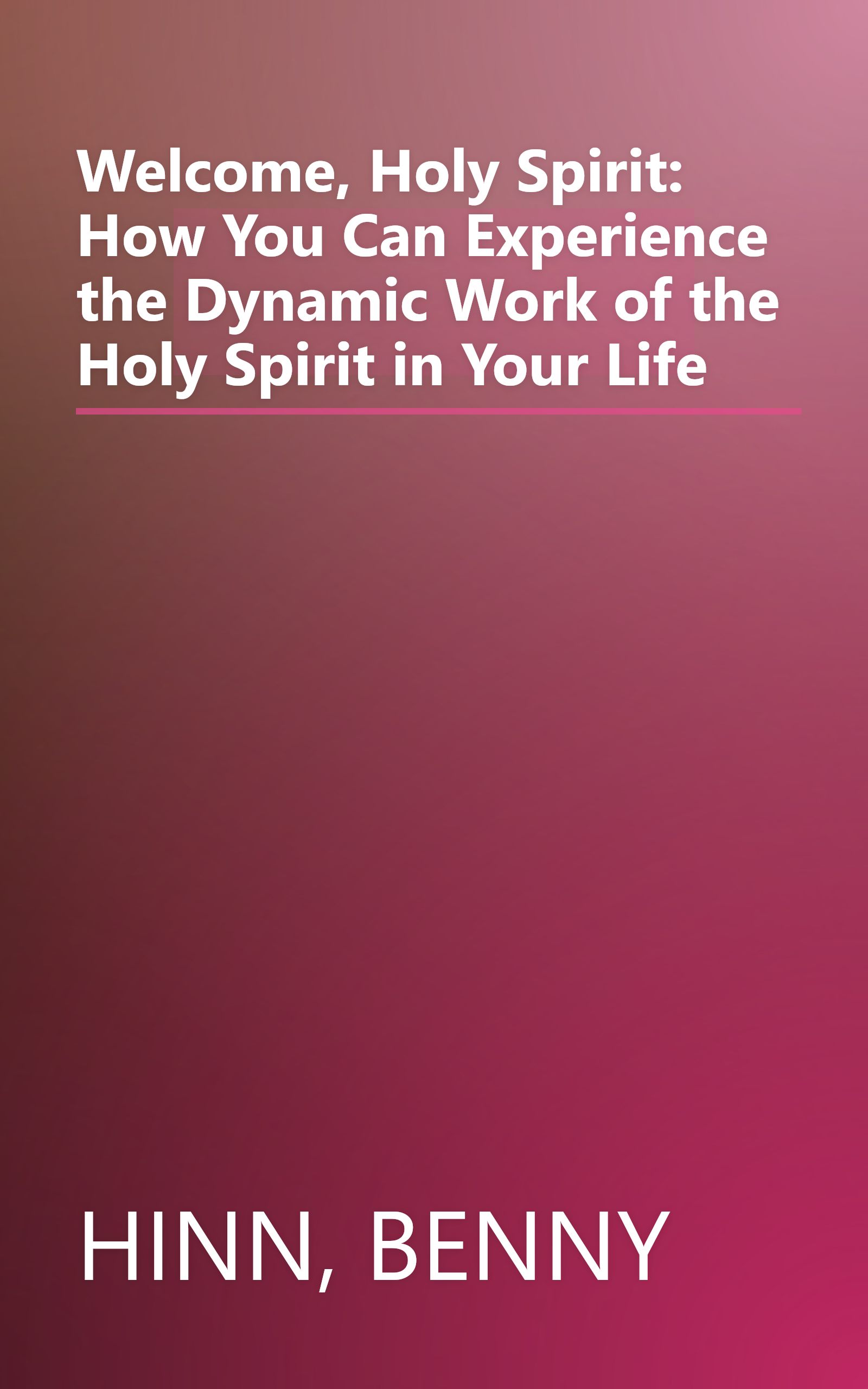 Welcome, Holy Spirit: How You Can Experience the Dynamic Work of the Holy Spirit in Your Life book cover