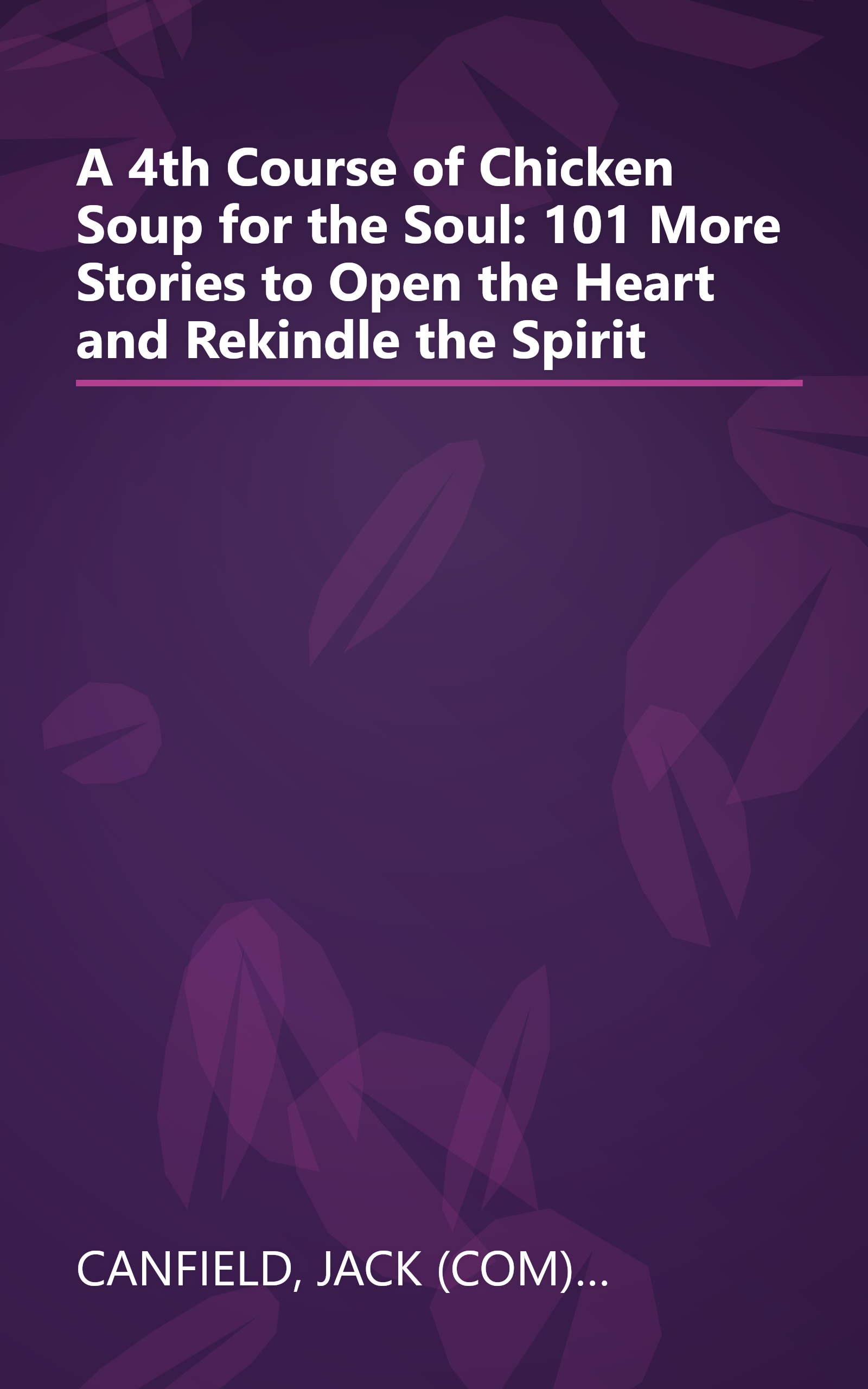 A 4th Course of Chicken Soup for the Soul: 101 More Stories to Open the Heart and Rekindle the Spirit book cover