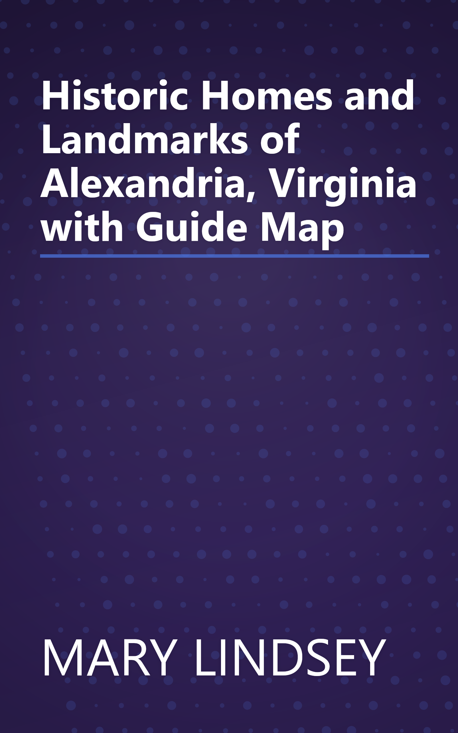 Historic Homes and Landmarks of Alexandria, Virginia with Guide Map book cover
