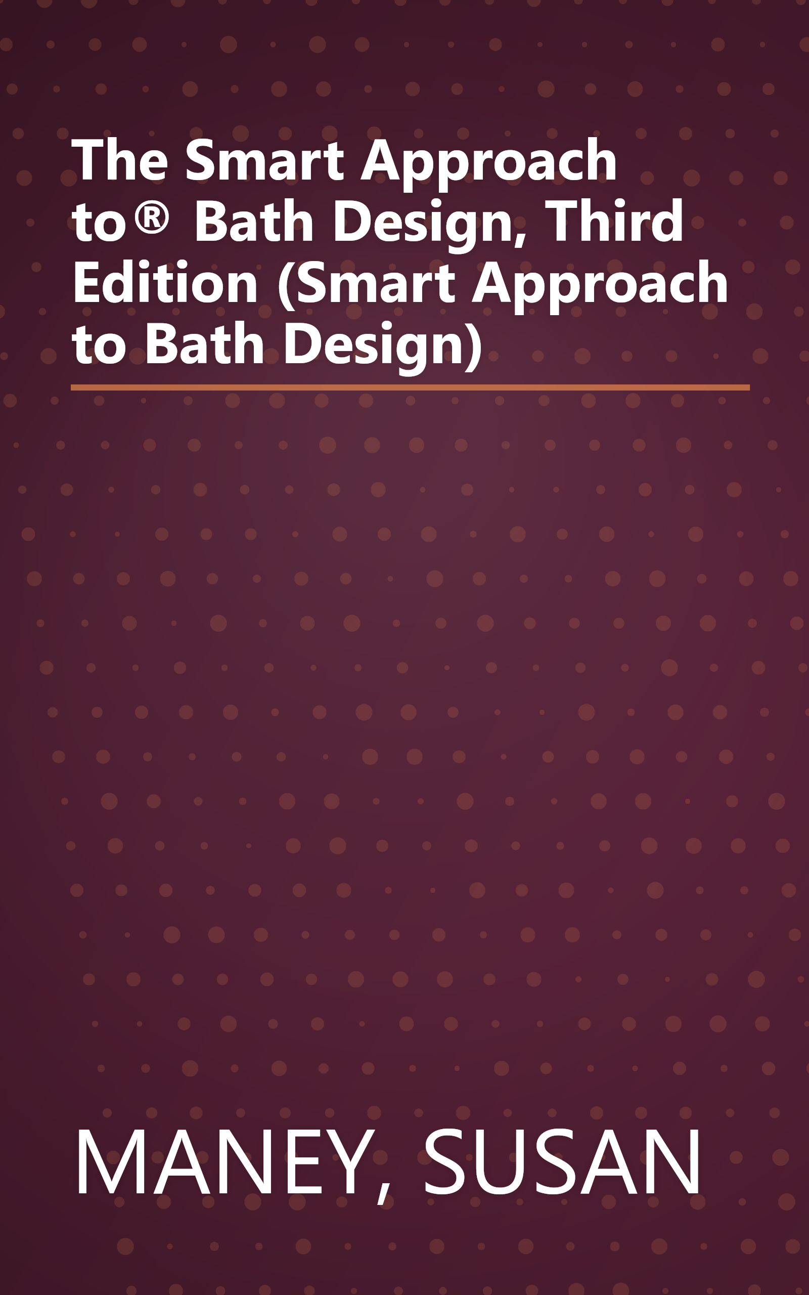 The Smart Approach to® Bath Design, Third Edition (Smart Approach to Bath Design) book cover