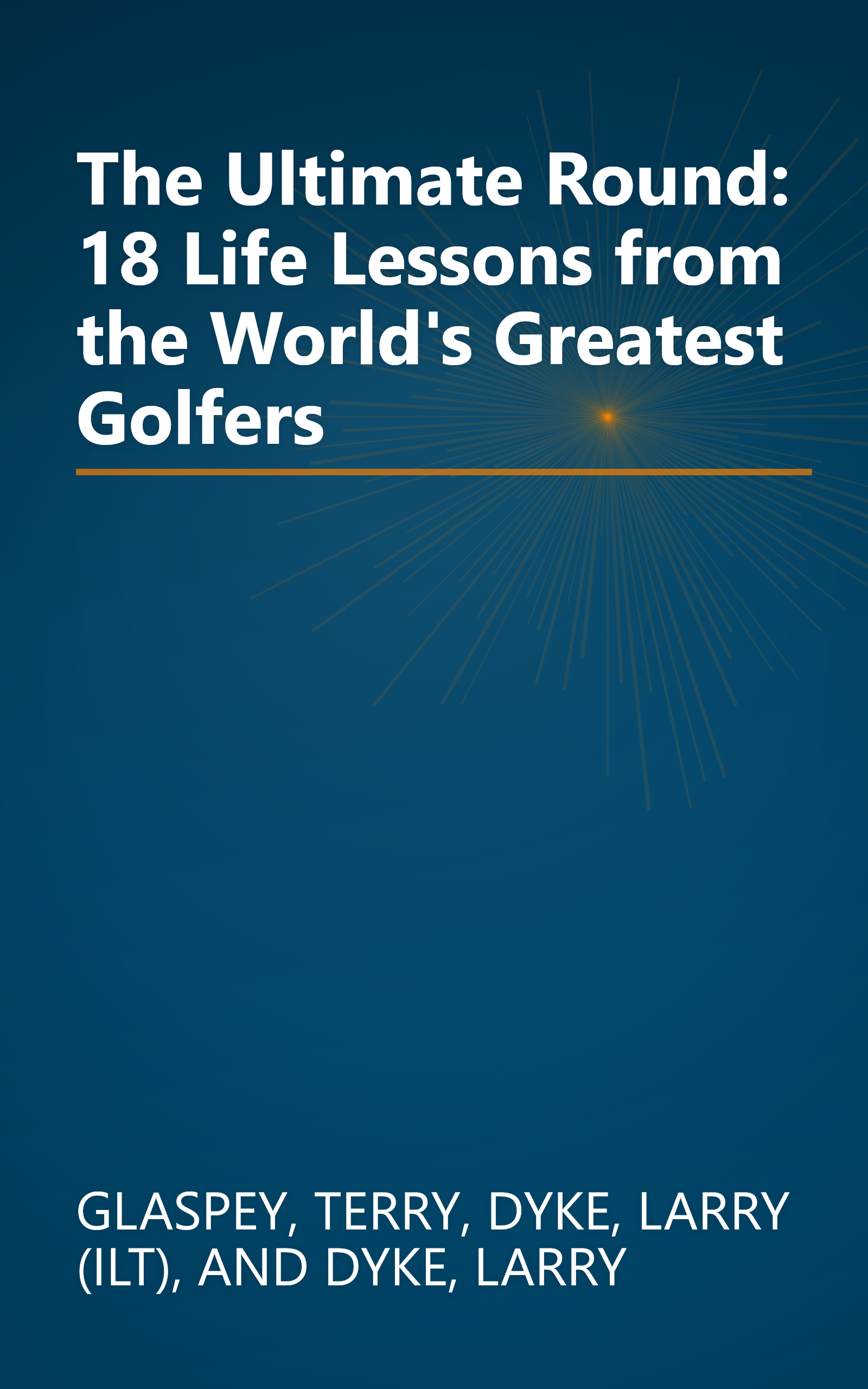 The Ultimate Round: 18 Life Lessons from the World's Greatest Golfers book cover