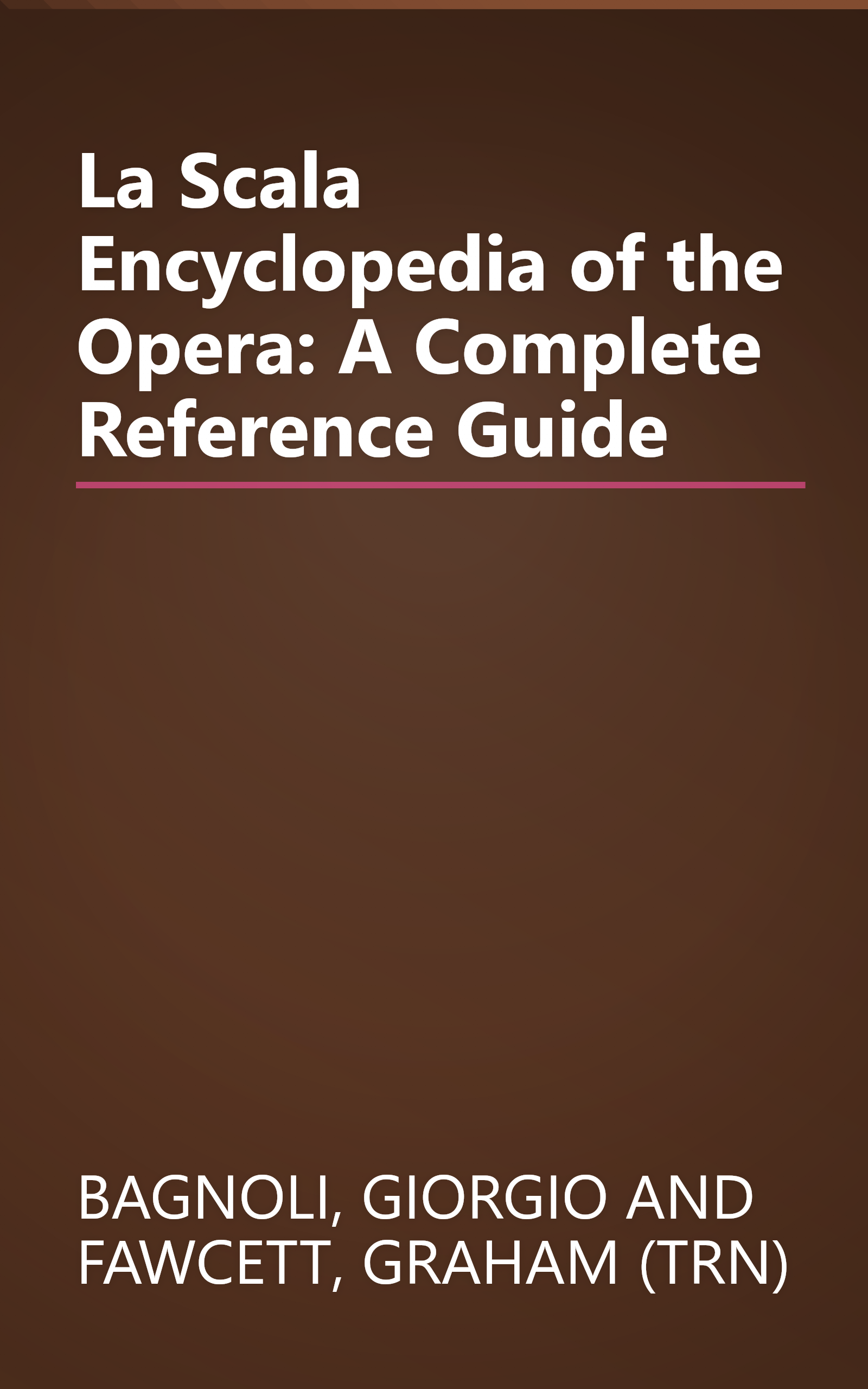 La Scala Encyclopedia of the Opera: A Complete Reference Guide book cover