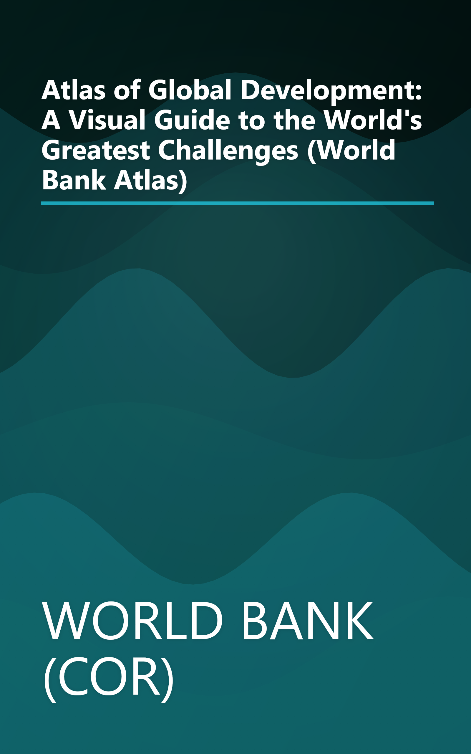 Atlas of Global Development: A Visual Guide to the World's Greatest Challenges (World Bank Atlas) book cover