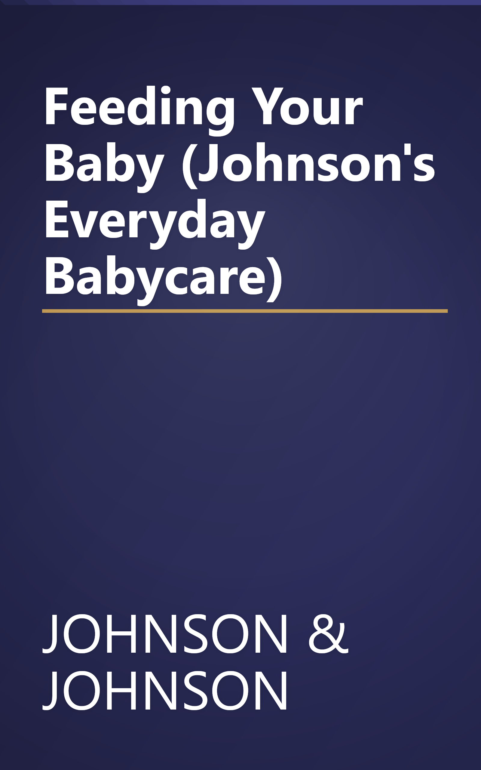 Feeding Your Baby (Johnson's Everyday Babycare) book cover