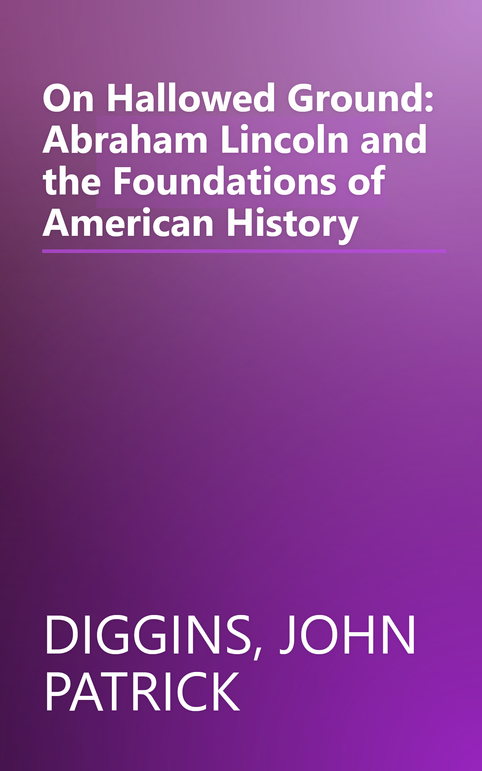 On Hallowed Ground: Abraham Lincoln and the Foundations of American History book cover