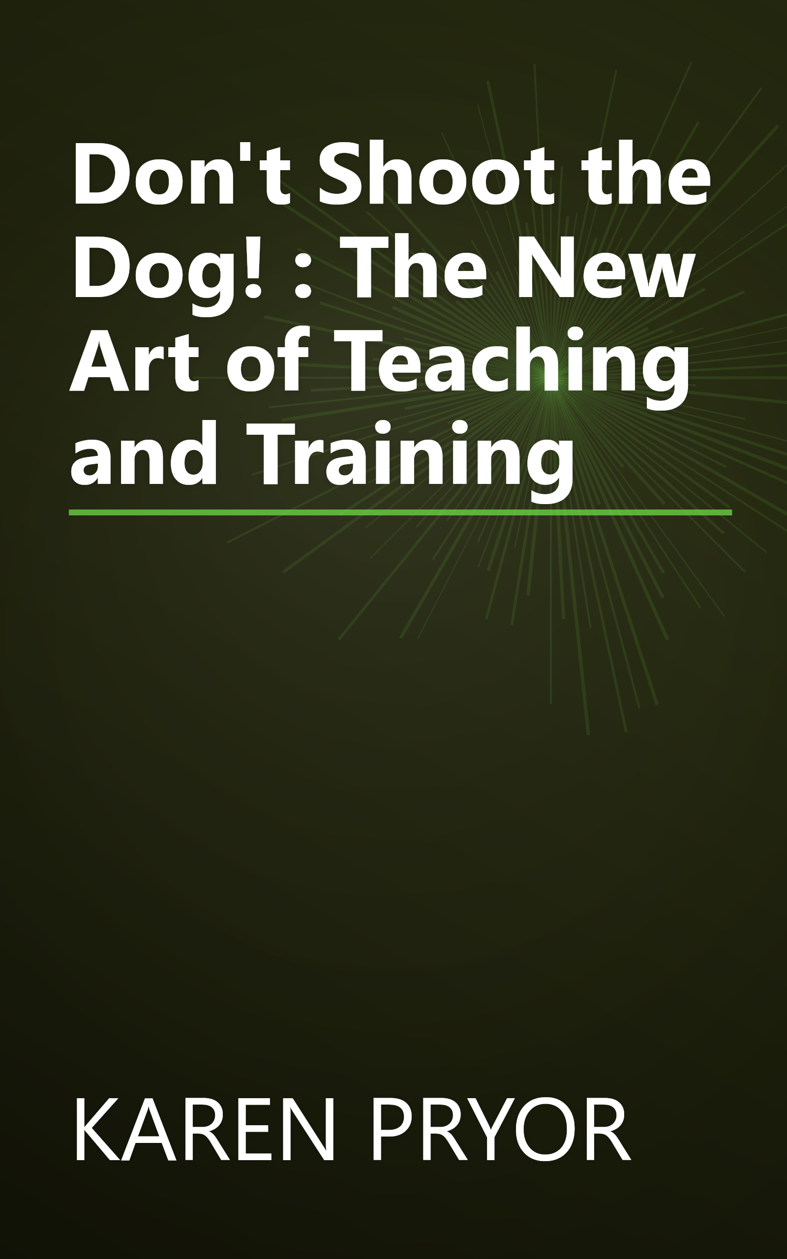Don't Shoot the Dog! : The New Art of Teaching and Training book cover