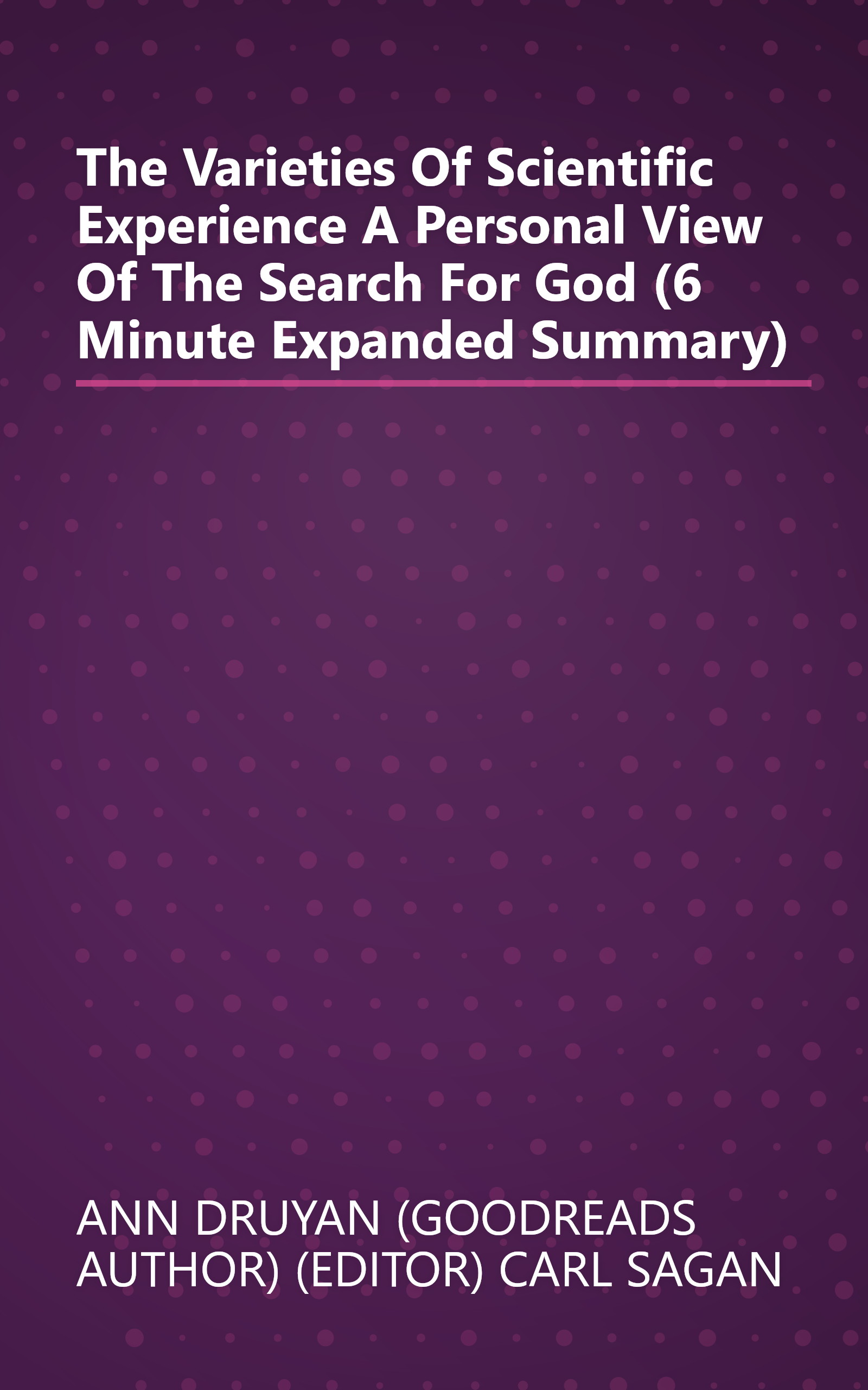 The Varieties Of Scientific Experience  A Personal View Of The Search For God (6 Minute   Expanded Summary) book cover