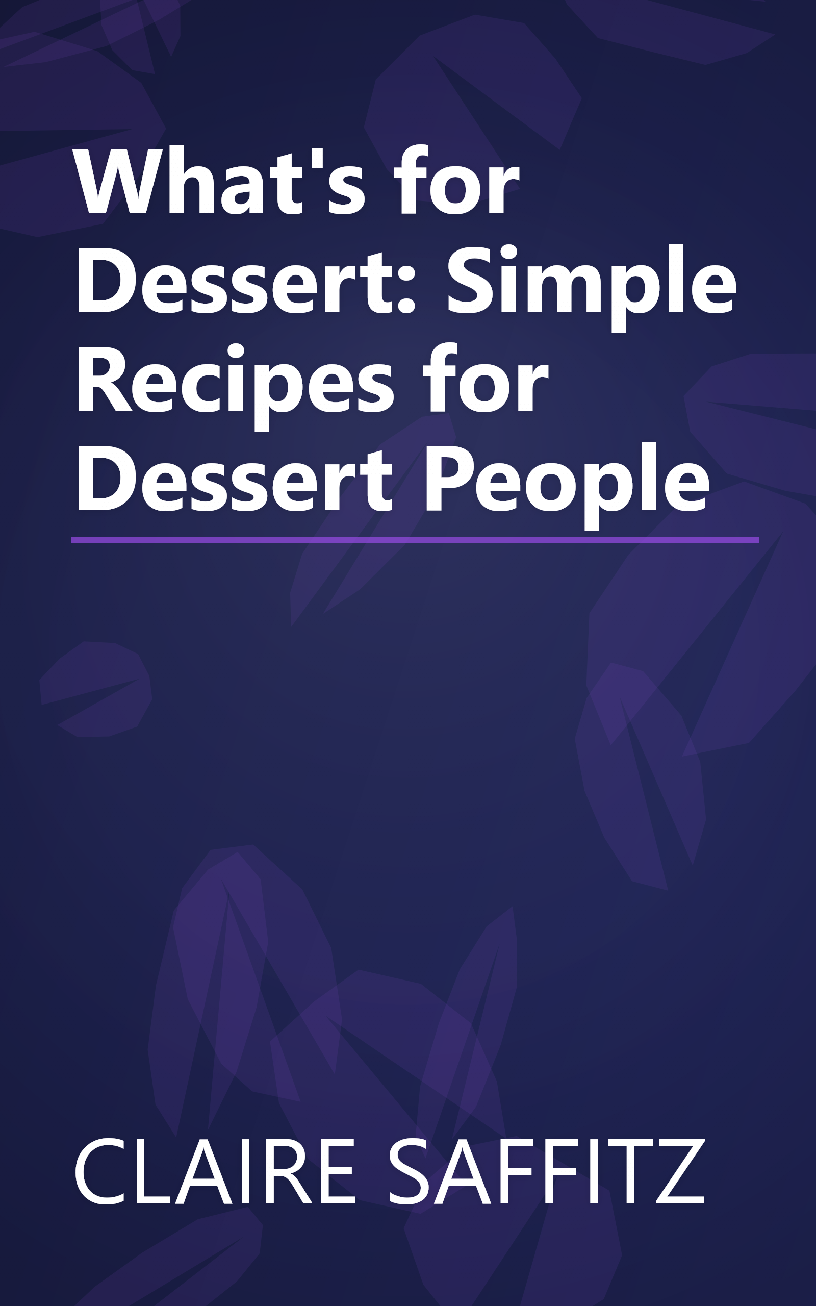 What's for Dessert: Simple Recipes for Dessert People book cover
